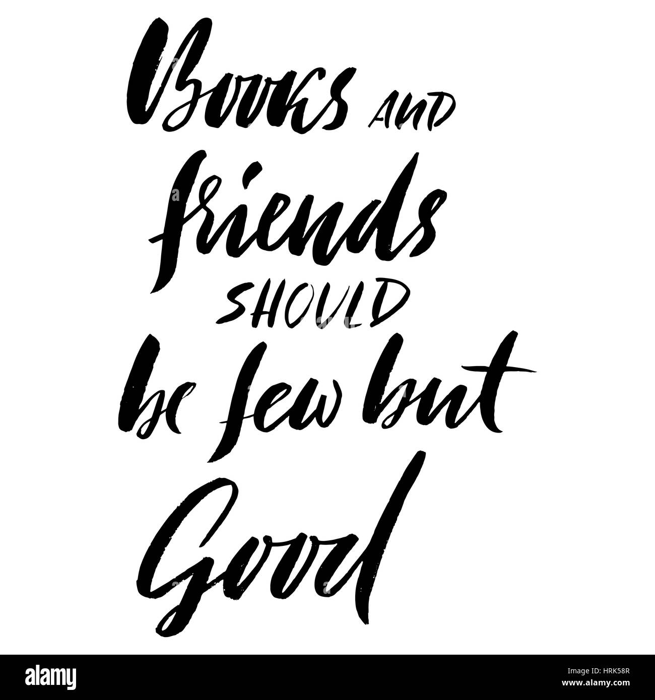 Books and friends should be few but good. Hand drawn lettering proverb ...