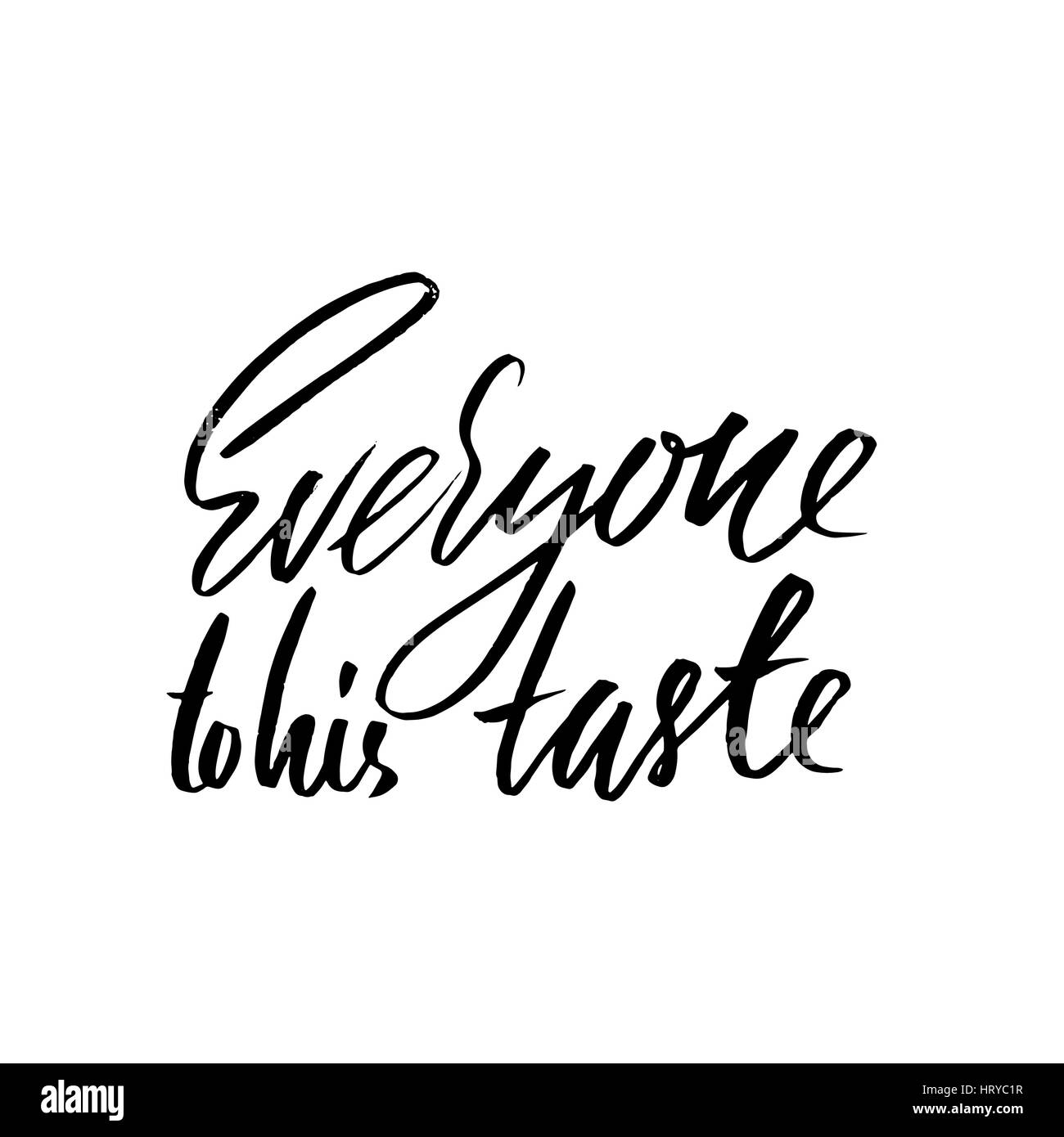 Everyone to his taste. Hand drawn lettering proverb. Vector typography ...
