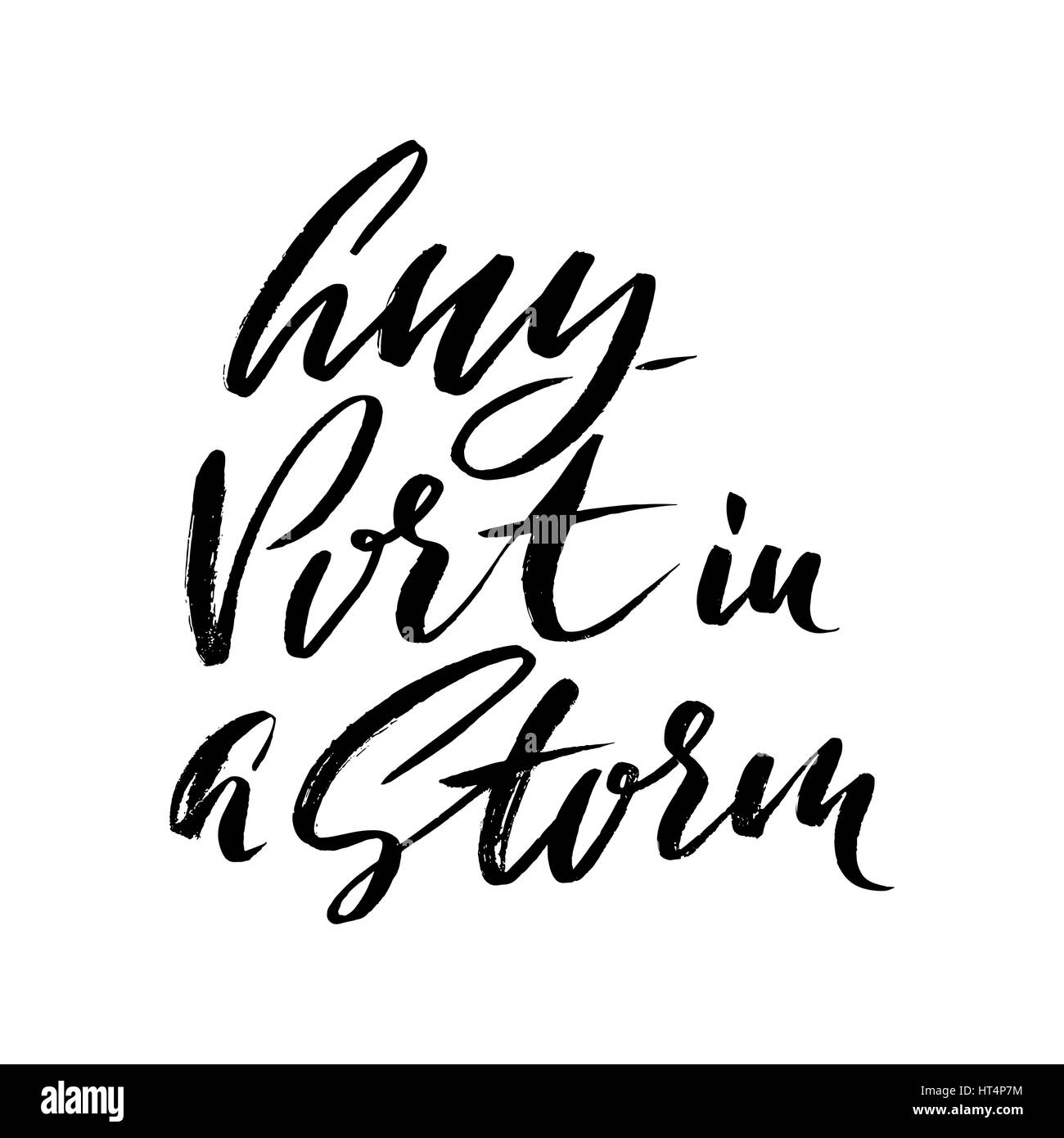 Any port in a storm. Hand drawn lettering proverb. Vector typography ...