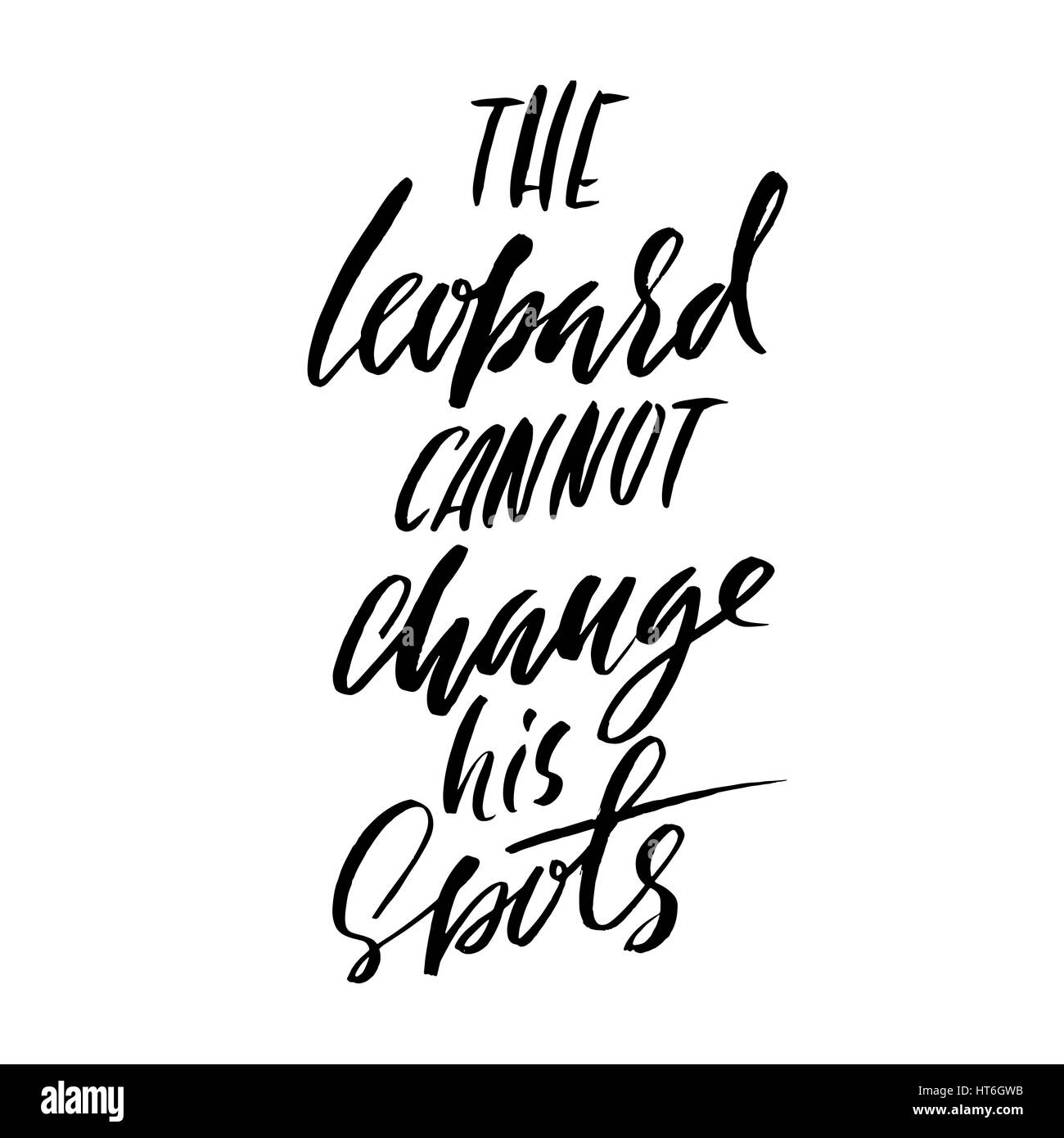 The leopard cannot change his spots. Hand drawn lettering proverb ...