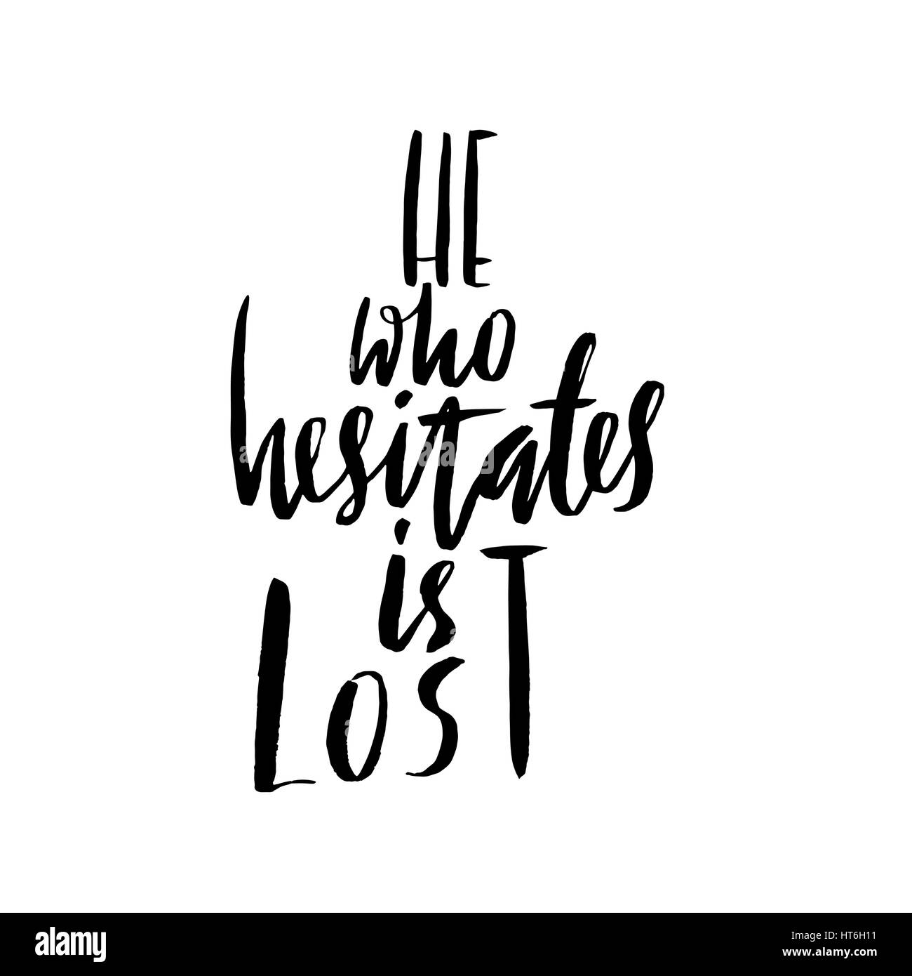 He who hesitates is lost. Hand drawn lettering proverb. Vector ...