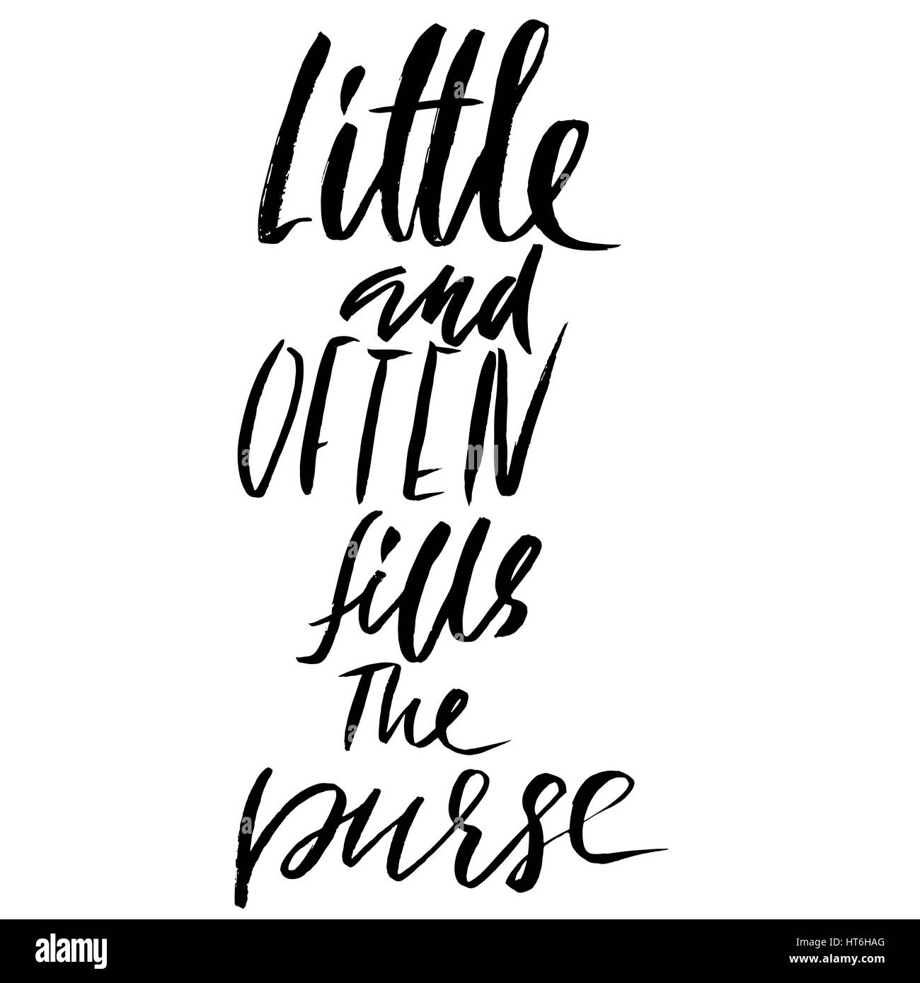 Little and often fills the purse. Hand drawn lettering proverb. Vector ...