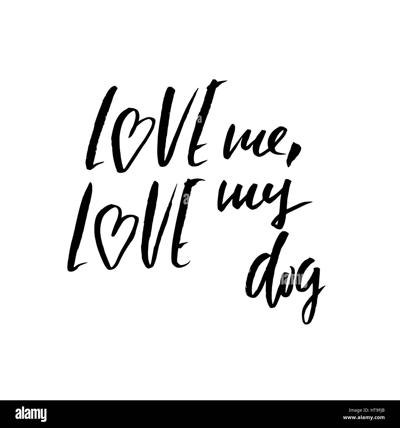 Love me, love my dog. Hand drawn lettering. Vector typography modern ...