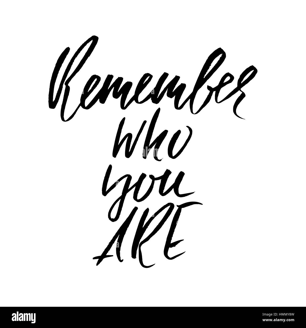 Remember who you are. Hand drawn motivation lettering poster. Vector ...
