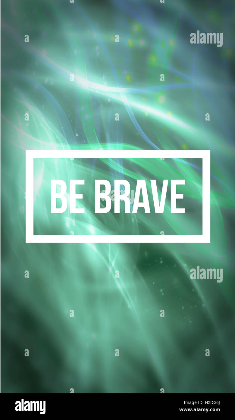Be brave motivational quote on abstract liquid background Stock Photo ...