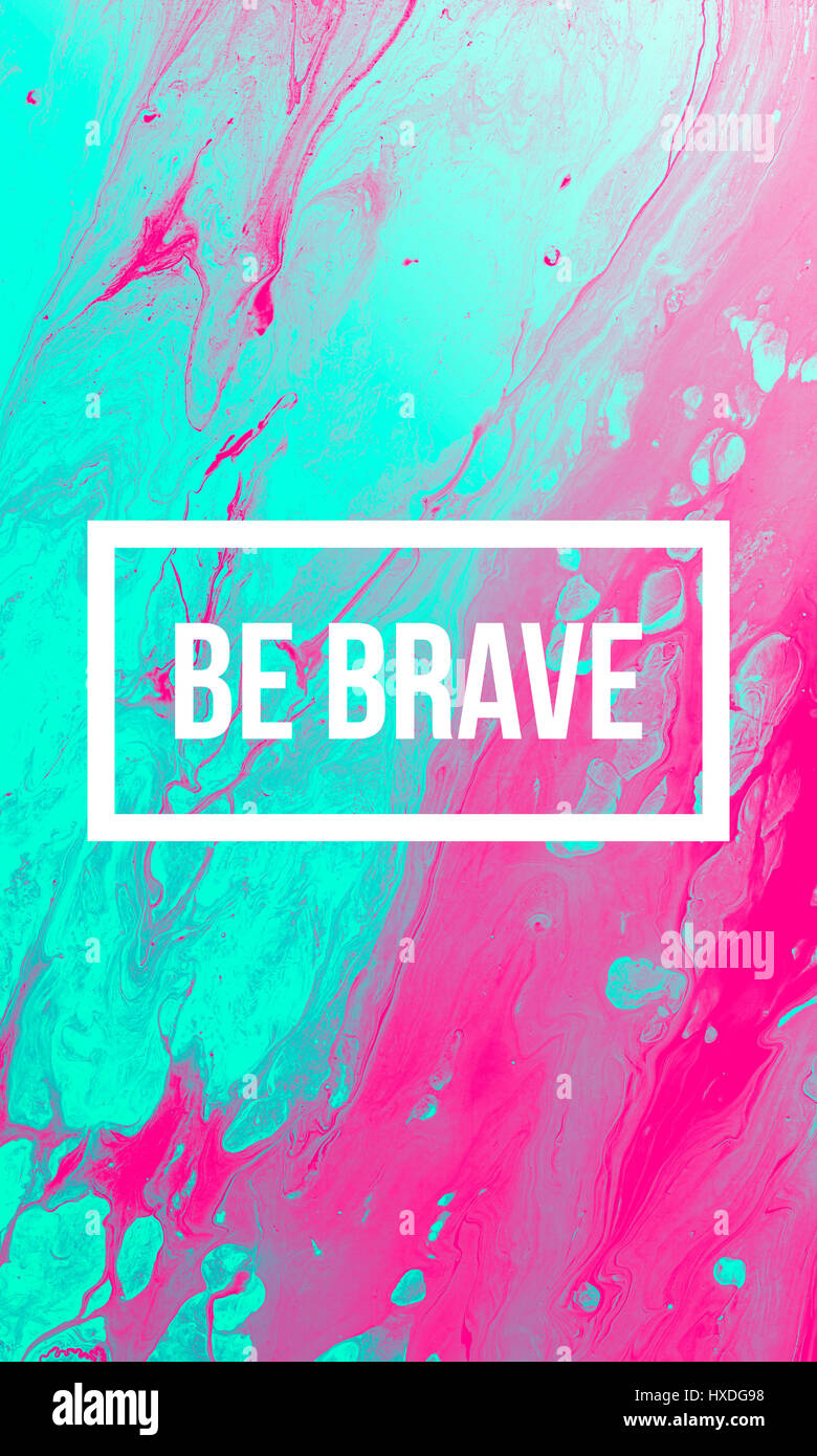 Be brave motivational quote on abstract liquid background Stock Photo ...