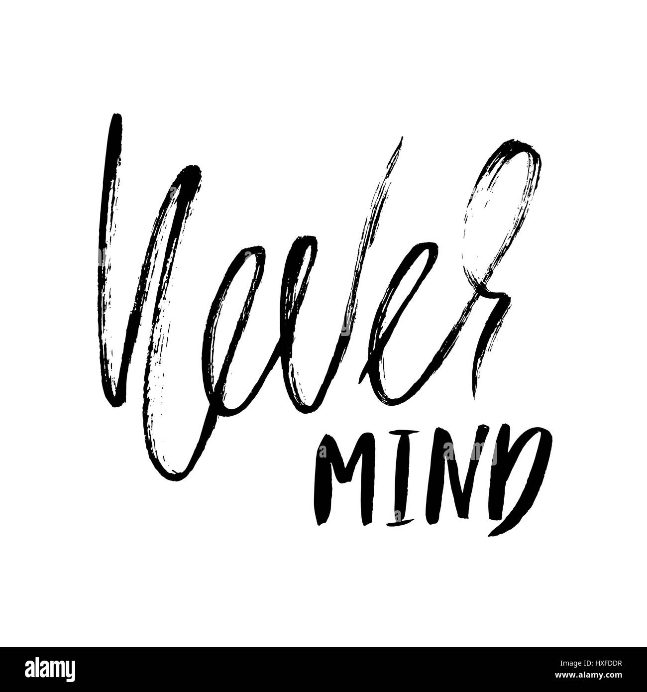 Never mind. Hand drawn lettering. Vector typography design. Handwritten ...