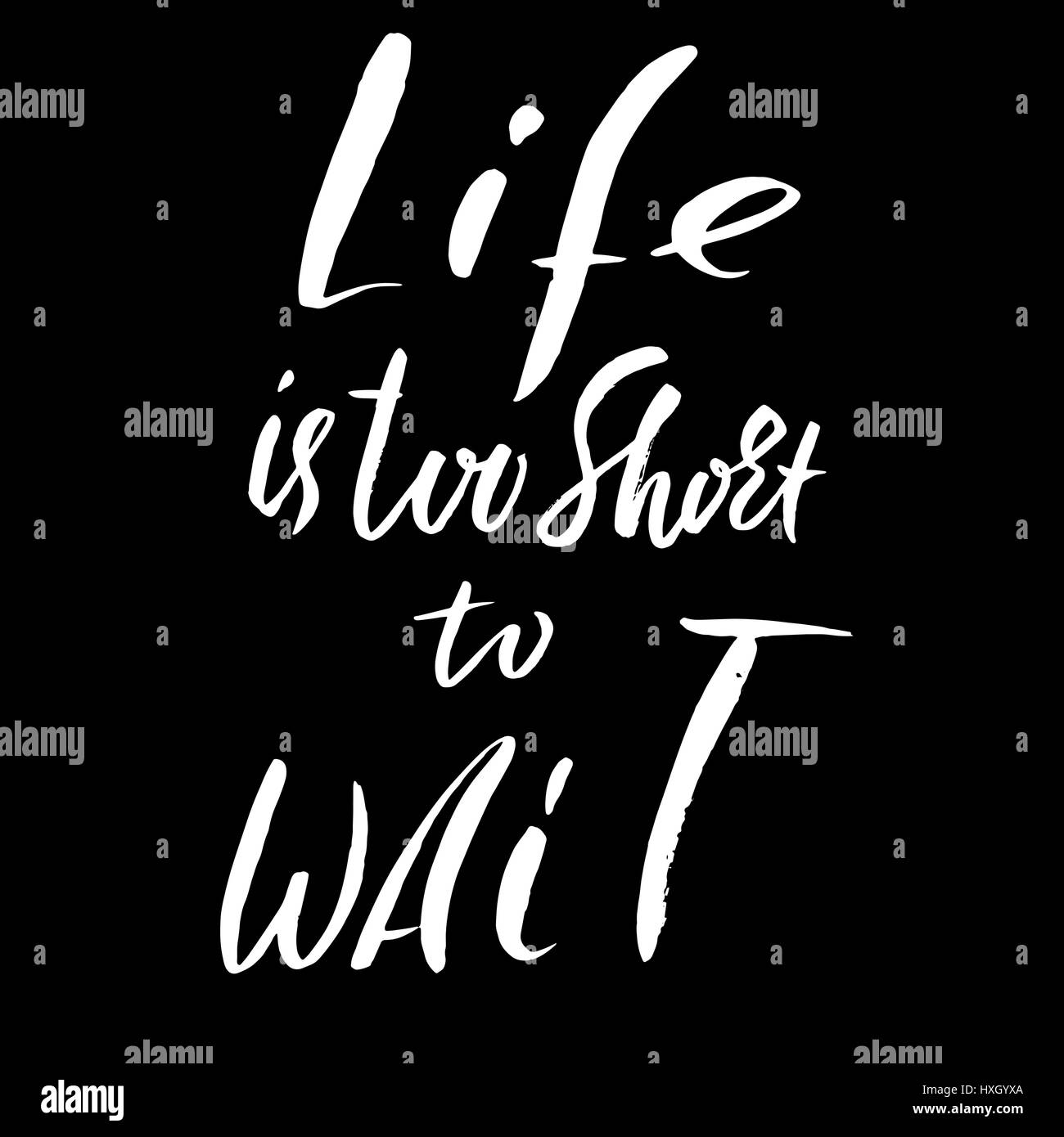 Life is too short to wait. Hand drawn lettering. Vector typography ...