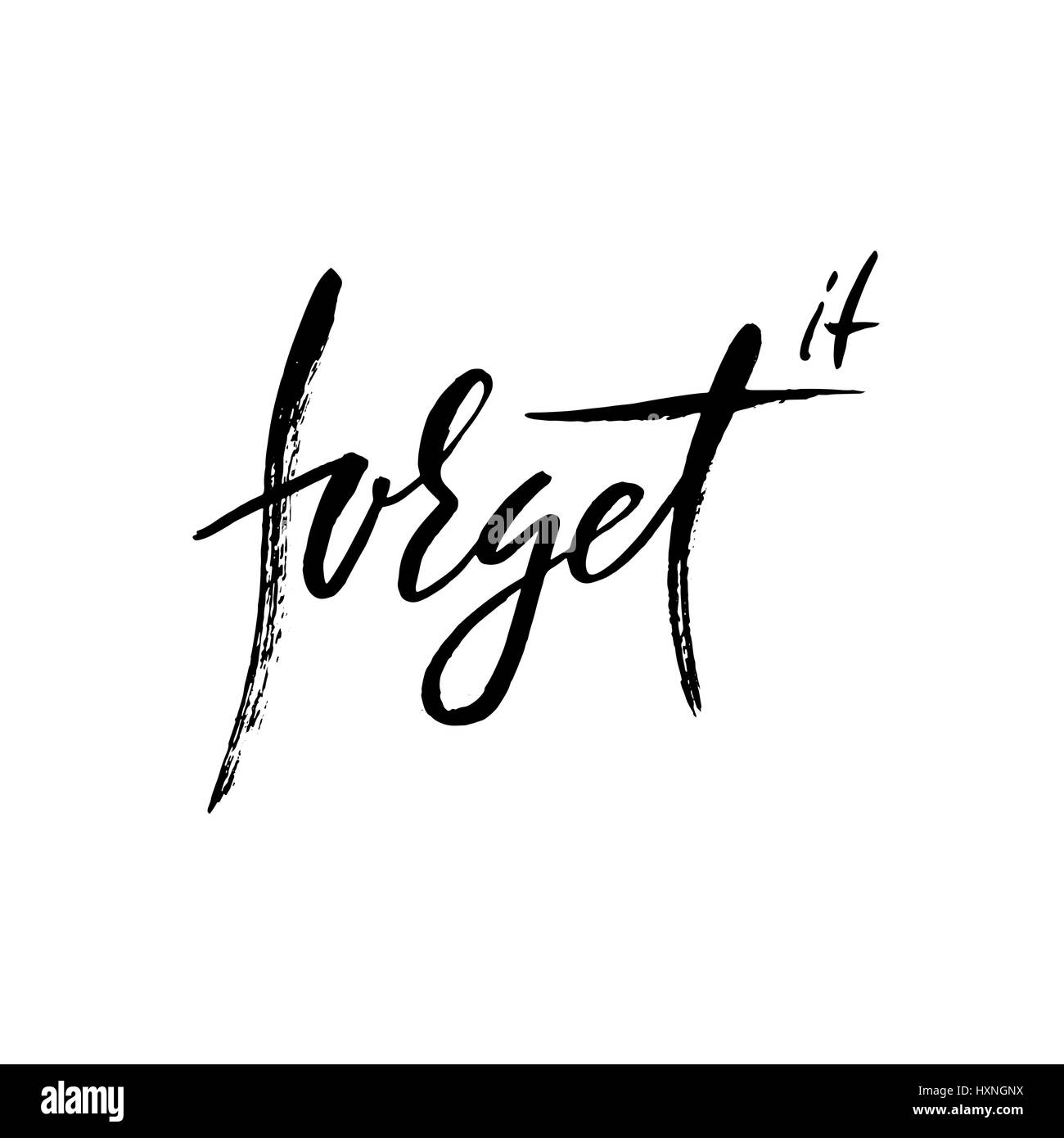 Forget it. Hand drawn lettering. Vector typography design. Handwritten ...