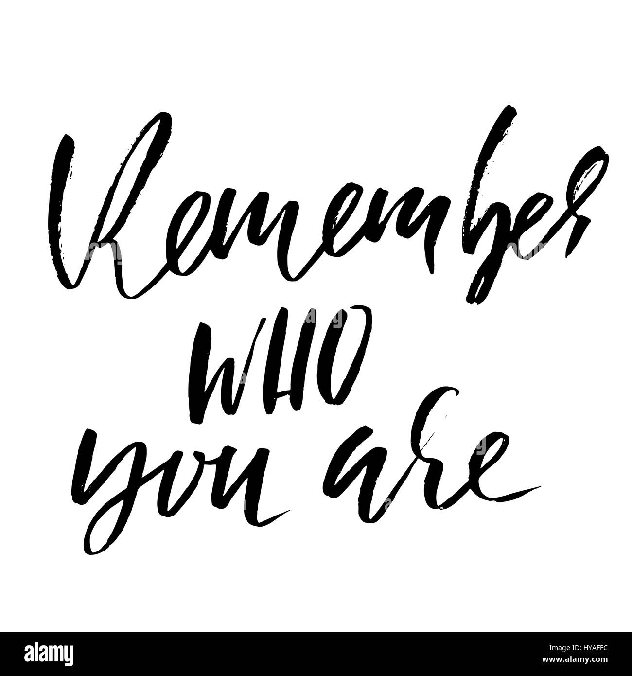 Remember who you are. Hand drawn lettering. Vector typography design ...