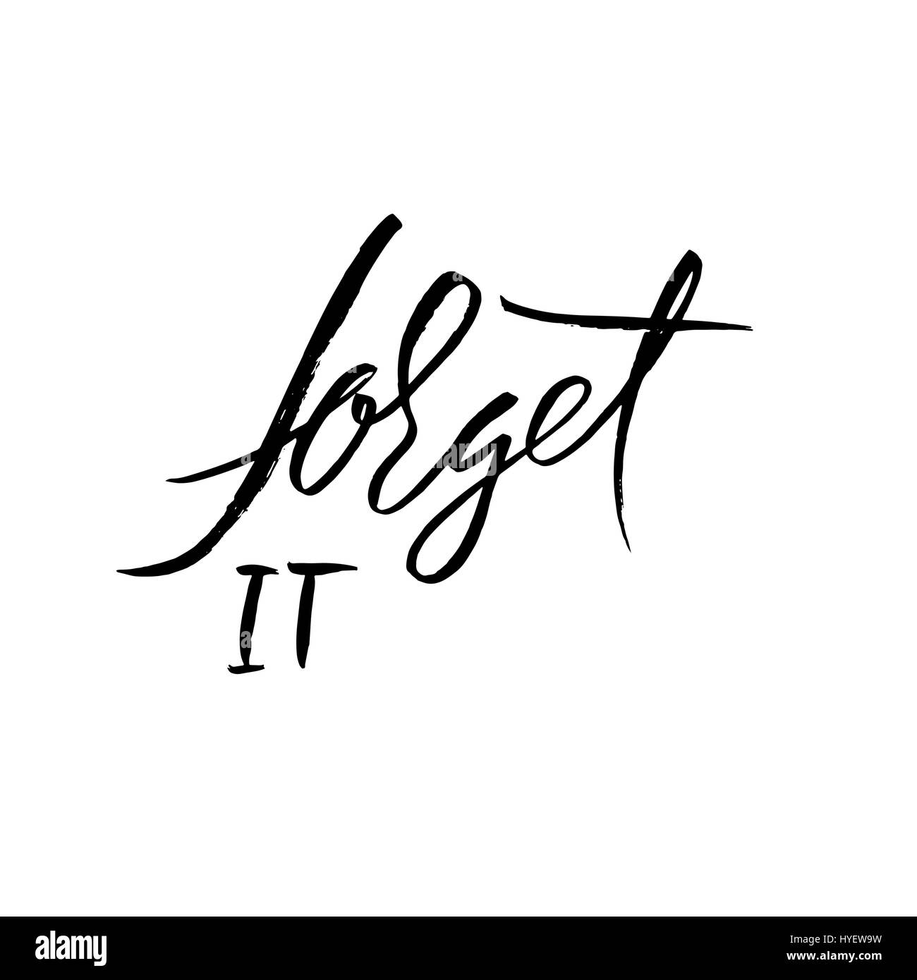 Forget it. Hand drawn lettering. Vector typography design. Handwritten ...