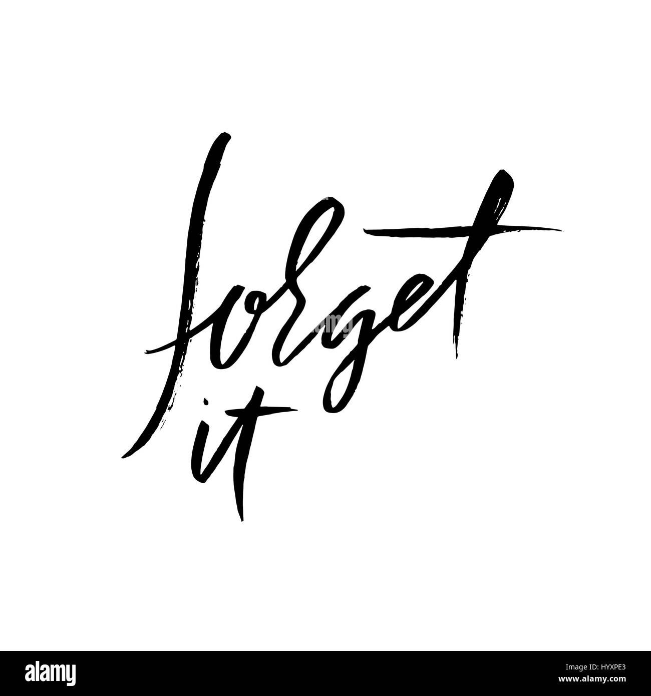 Forget it. Hand drawn lettering. Vector typography design. Handwritten ...