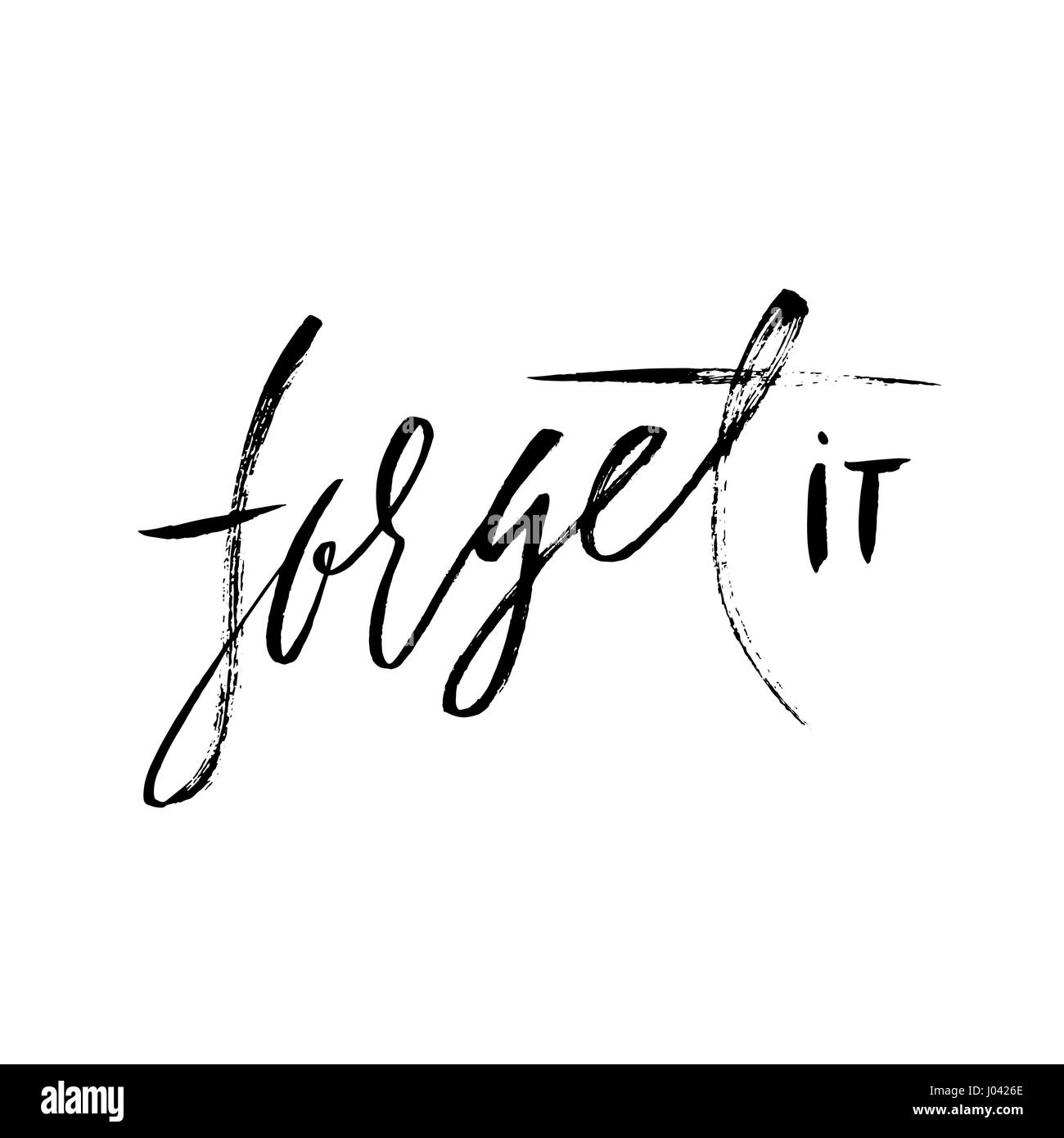 Forget it. Hand drawn lettering. Vector typography design. Handwritten ...