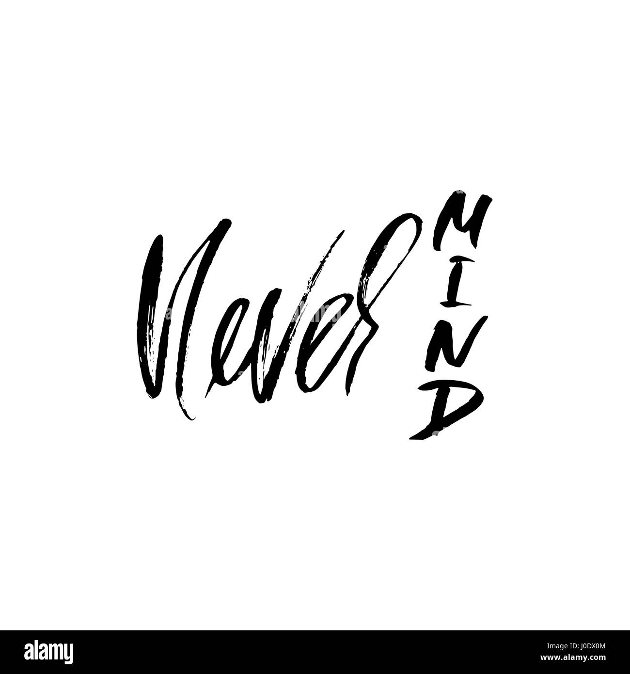 Never mind. Hand drawn lettering. Vector typography design. Handwritten ...