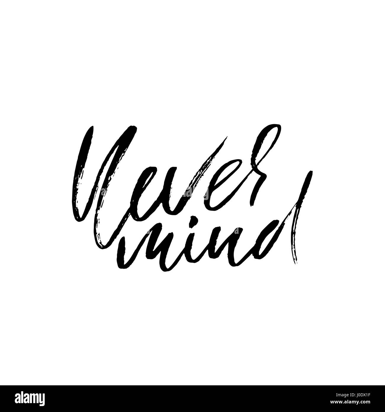 Never mind. Hand drawn lettering. Vector typography design. Handwritten ...