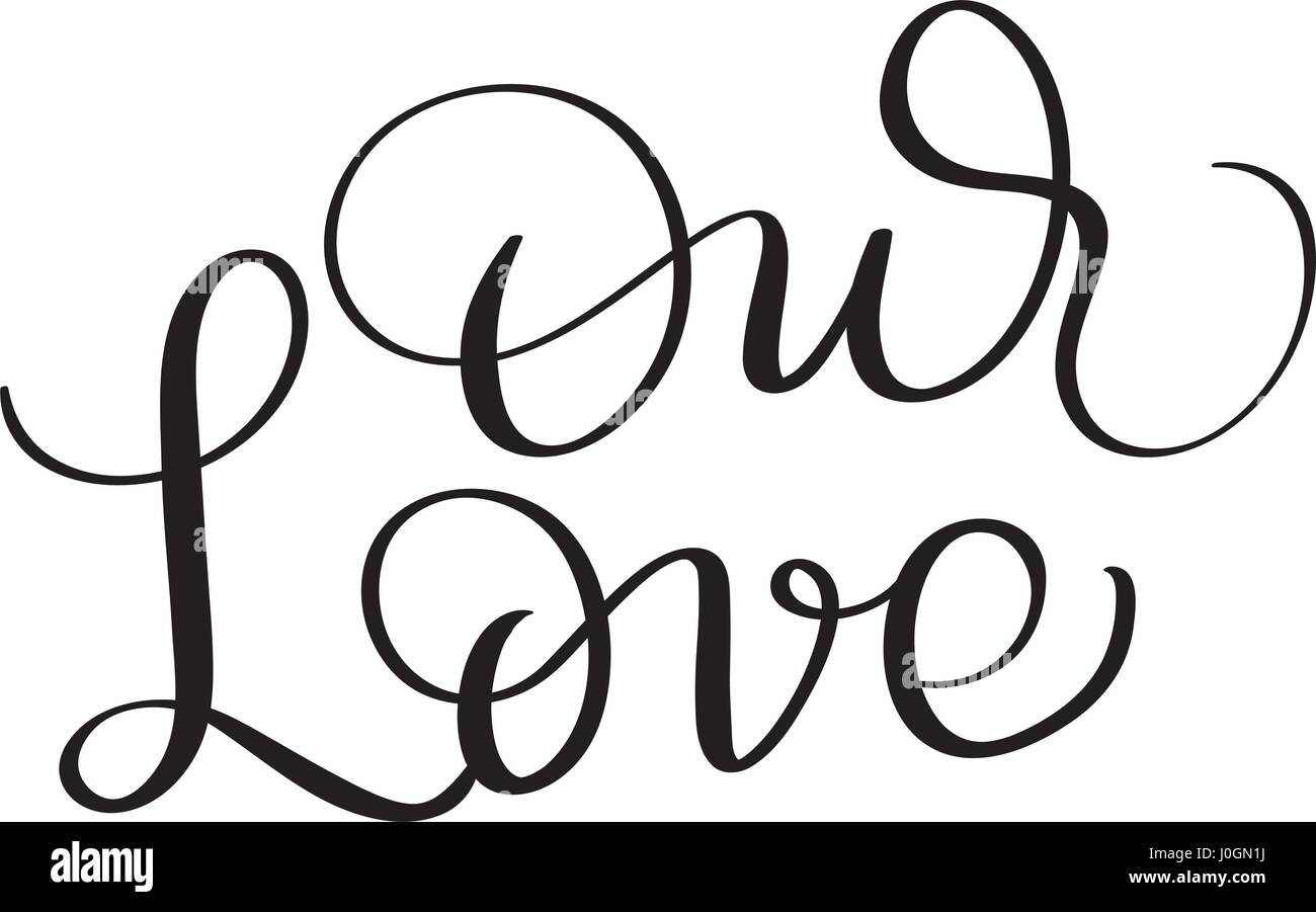 Our Love words on white background. Hand drawn Calligraphy lettering ...