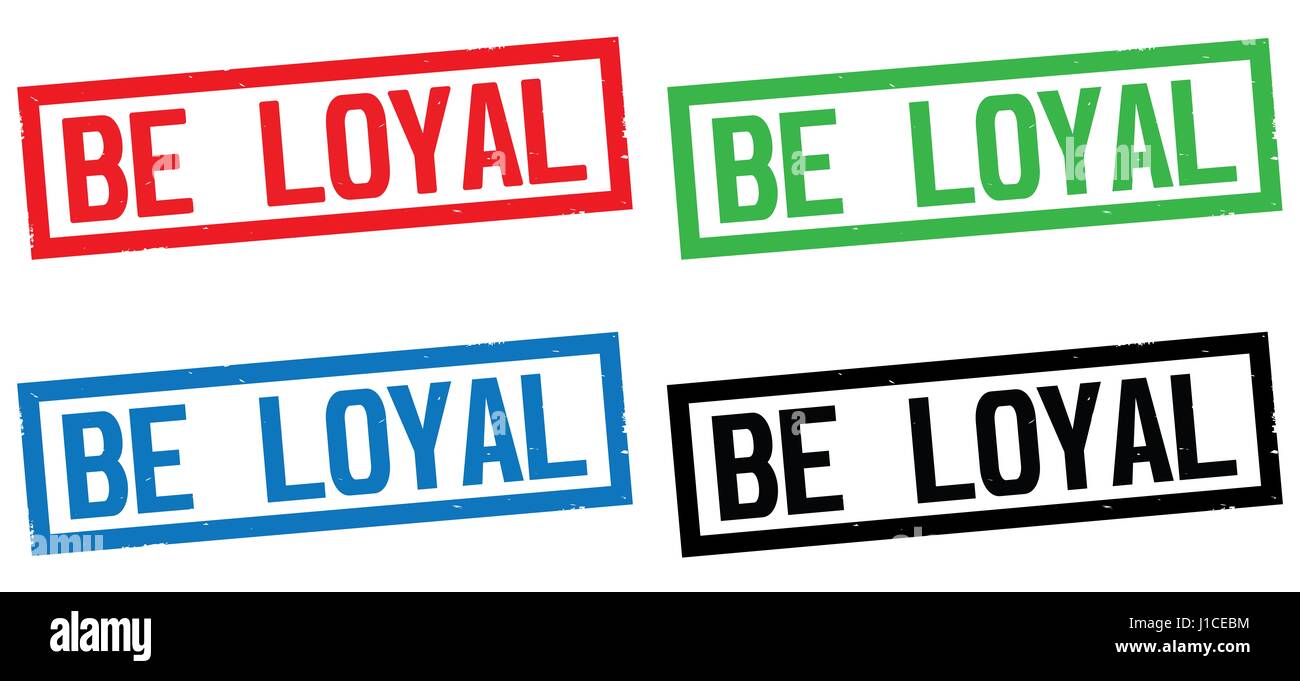 BE LOYAL text, on rectangle border stamp sign, in color set Stock Photo ...