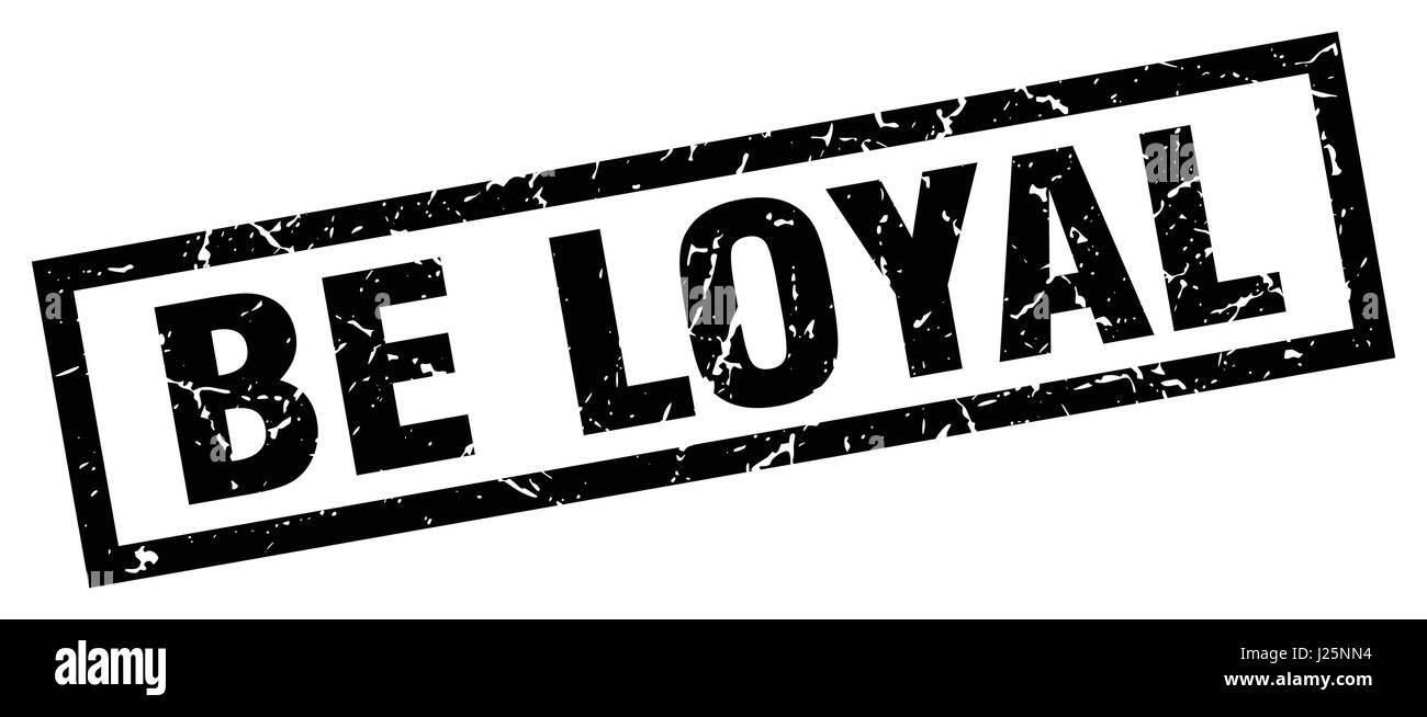 square grunge black be loyal stamp Stock Vector Image & Art - Alamy