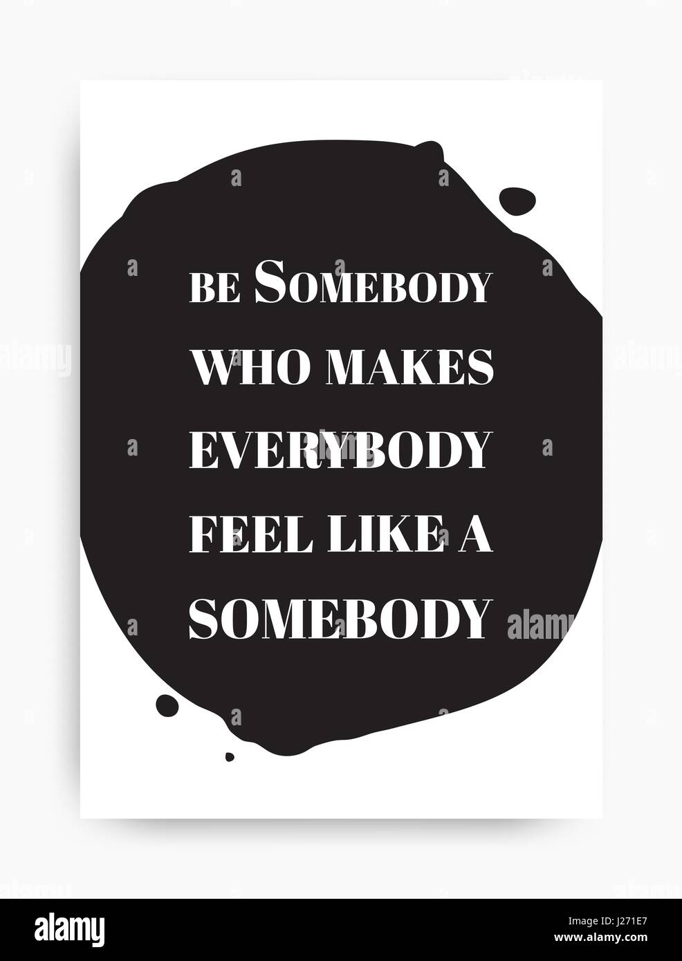 Motivational poster with the phrase. Be somebody who makes everybody ...