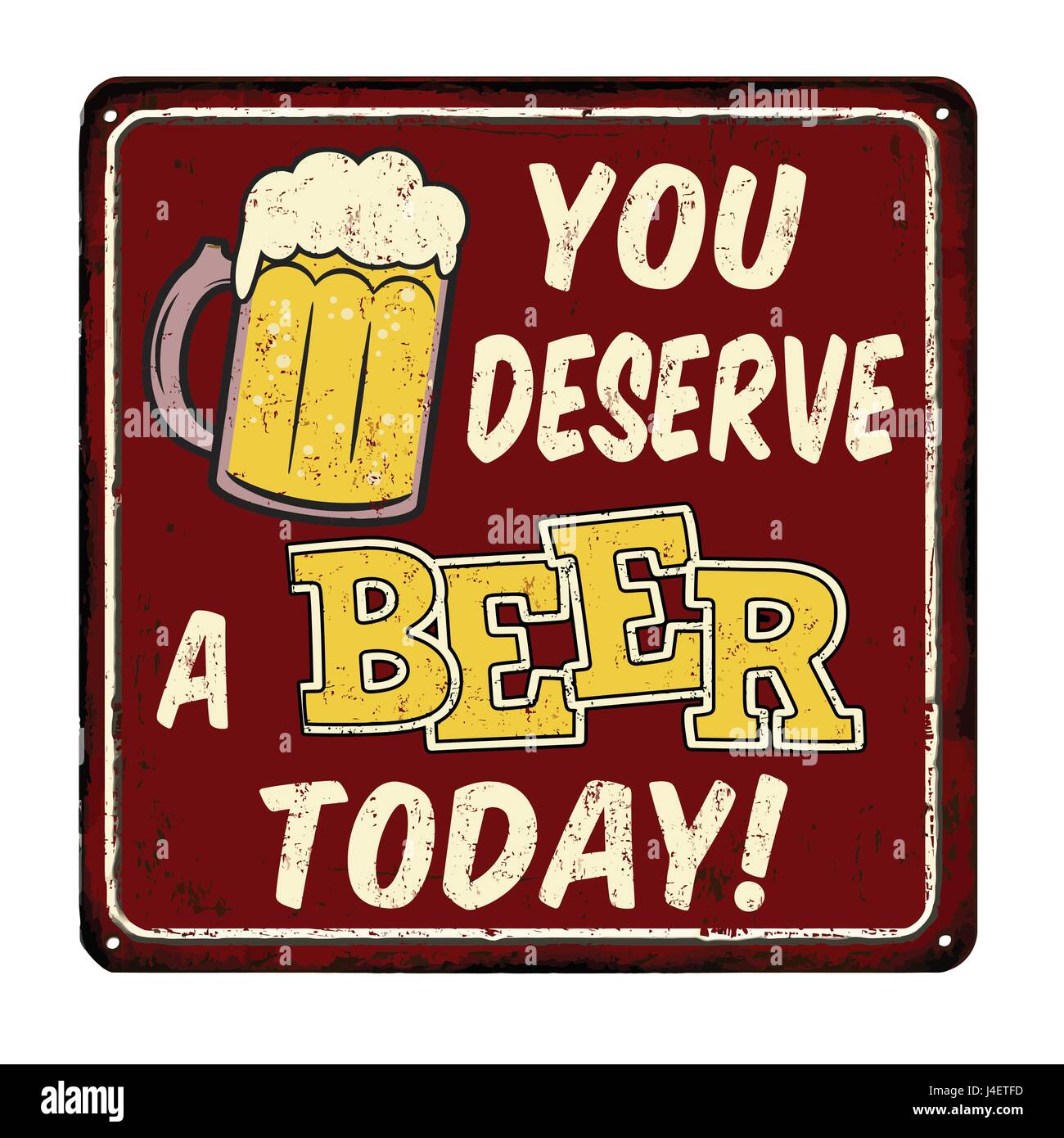 You deserve a beer today vintage rusty metal sign on a white background ...