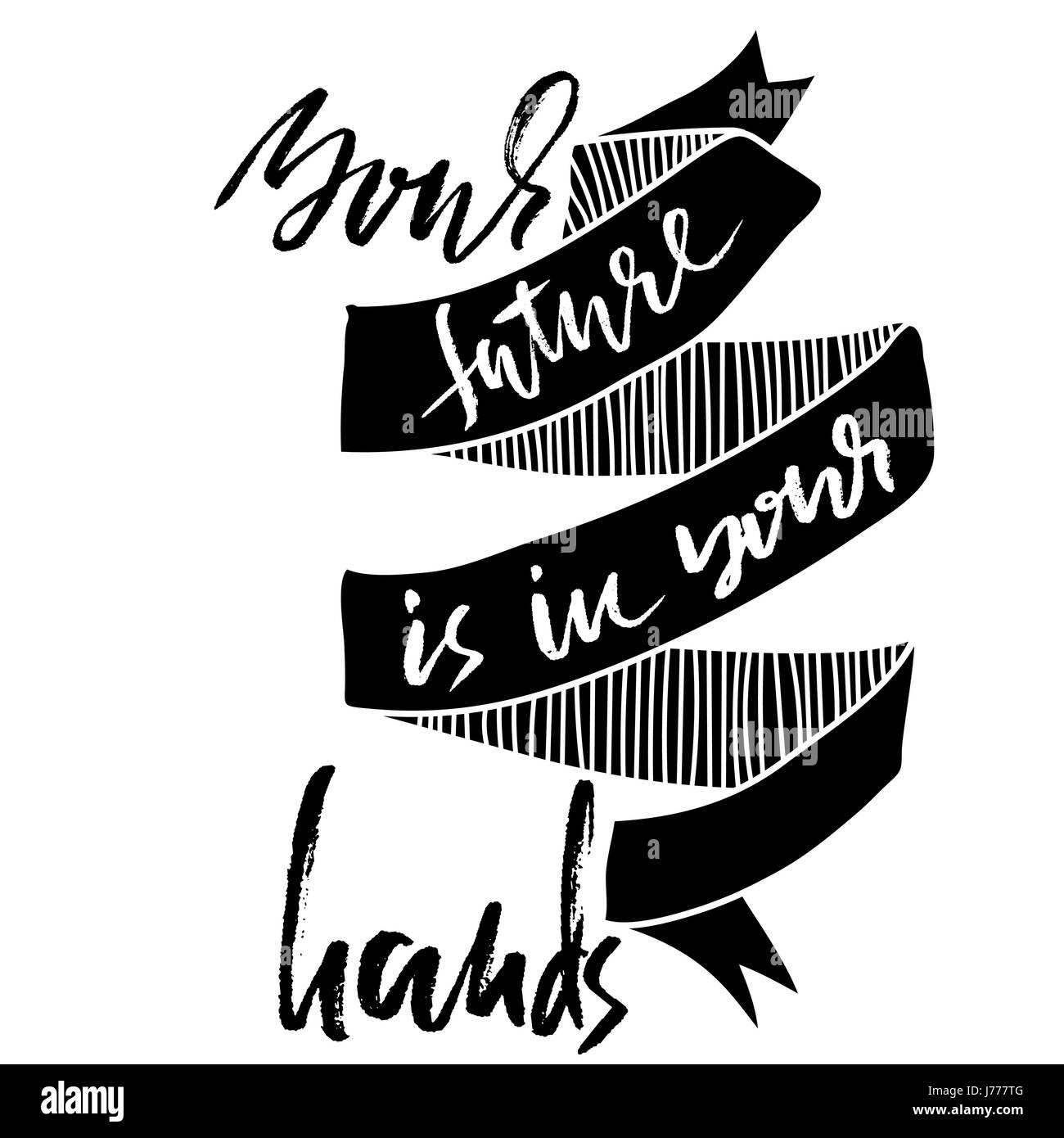 Your future is in your hands. Hand drawn lettering proverb. Vector ...