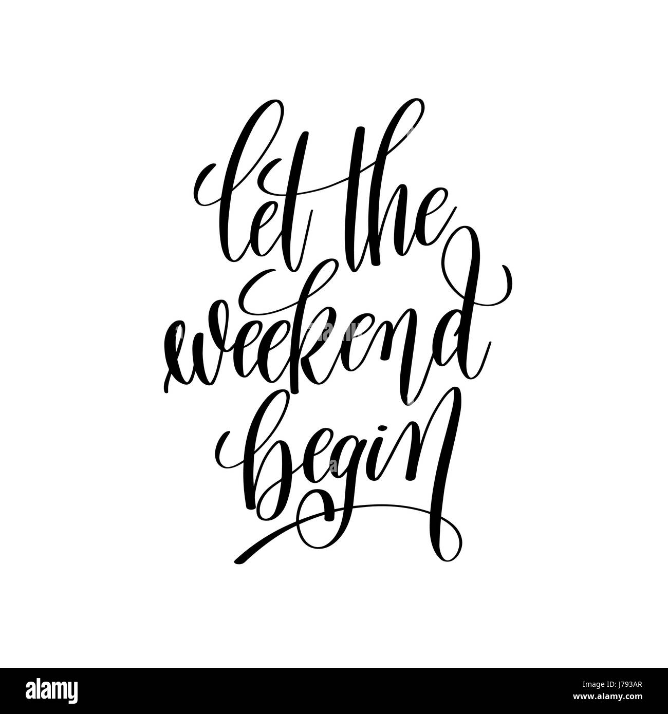 let the weekend begin black and white handwritten lettering insc Stock ...