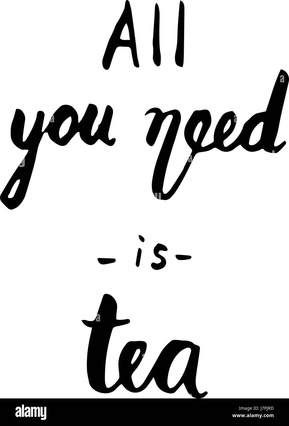 All you need is tea quote. Ink hand lettering. Modern brush calligraphy ...