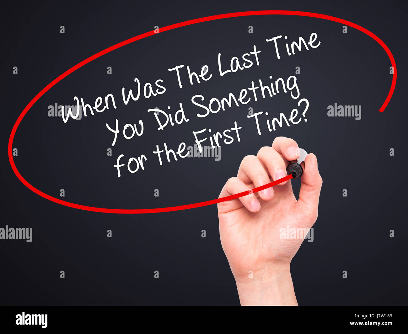 Man Hand writing When Was The Last Time You Did Something for the First ...