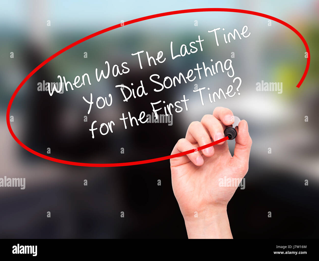 Man Hand writing When Was The Last Time You Did Something for the First ...