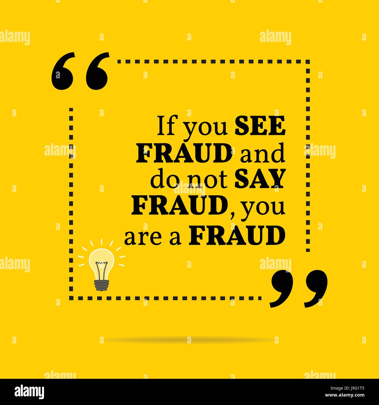 Inspirational motivational quote. If you see fraud and do not say fraud ...