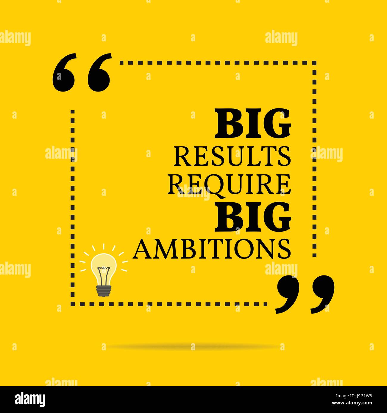 Inspirational motivational quote. Big results require big ambitions ...