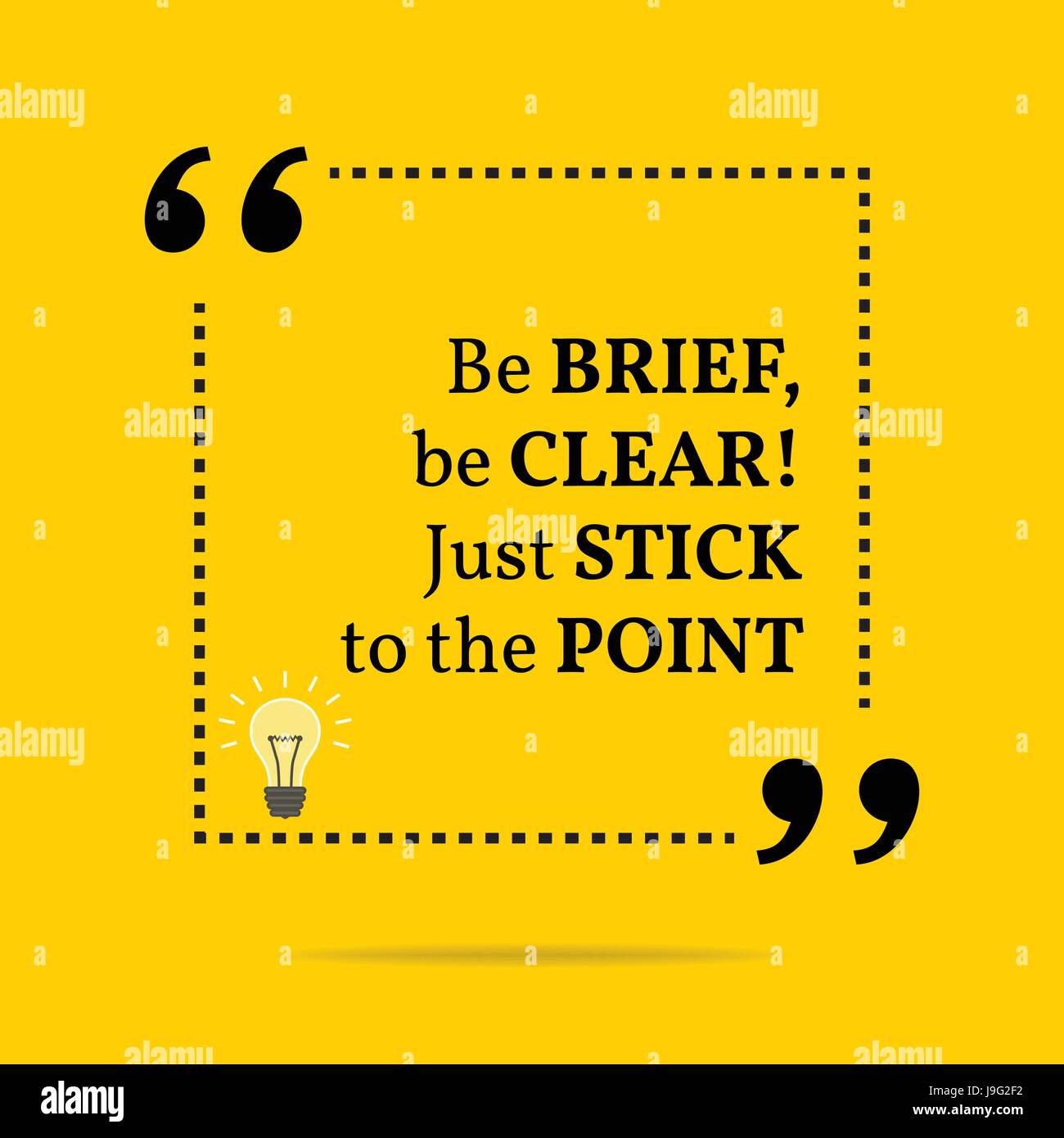 Inspirational motivational quote. Be brief, be clear! Just stick to the ...