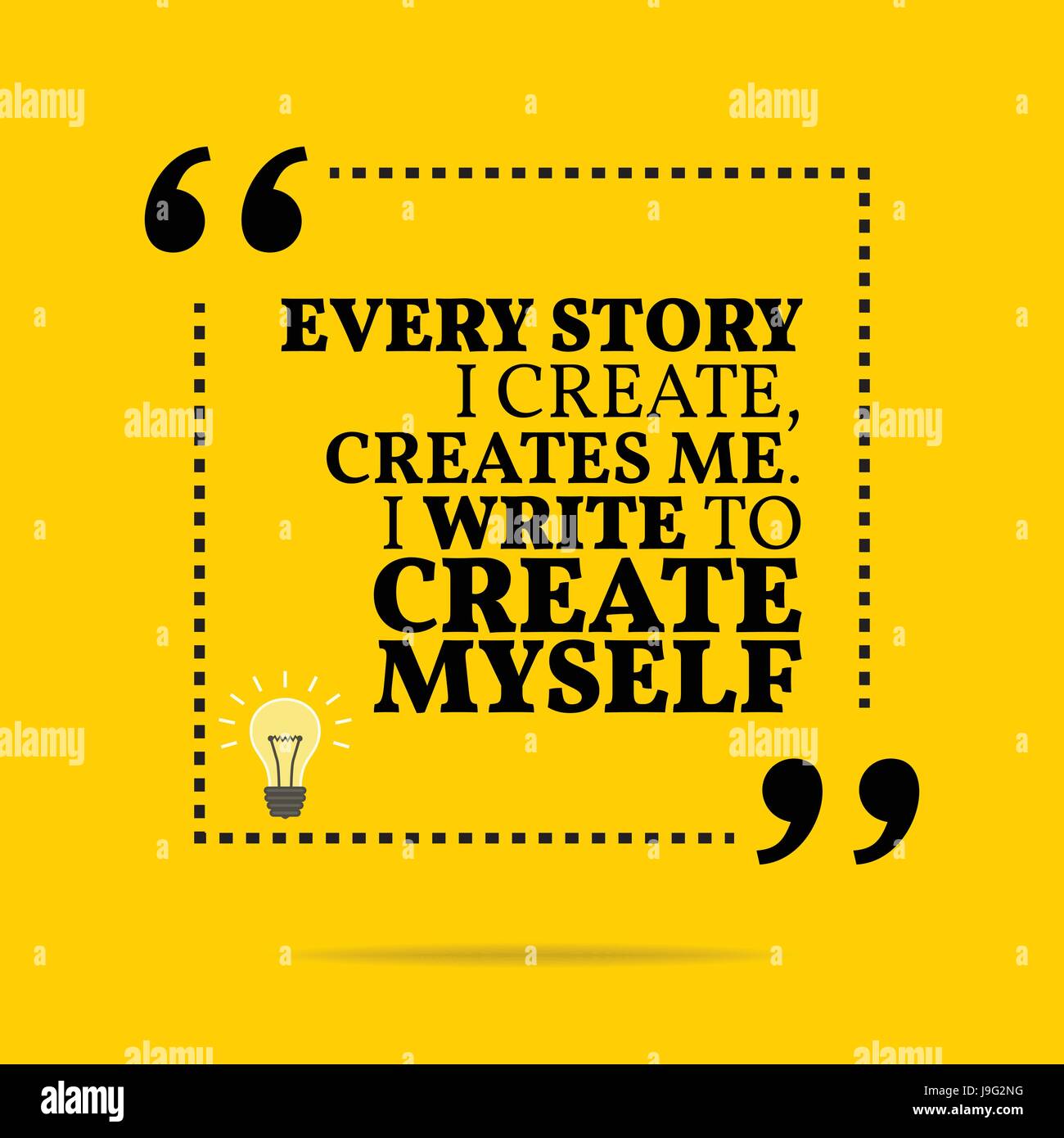 Inspirational motivational quote. Every story I create, creates me. I ...
