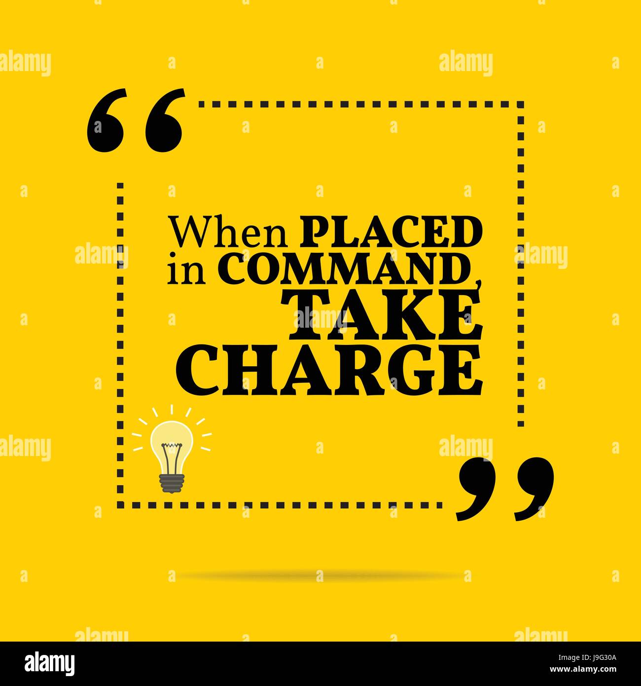 Inspirational motivational quote. When placed in command, take charge ...