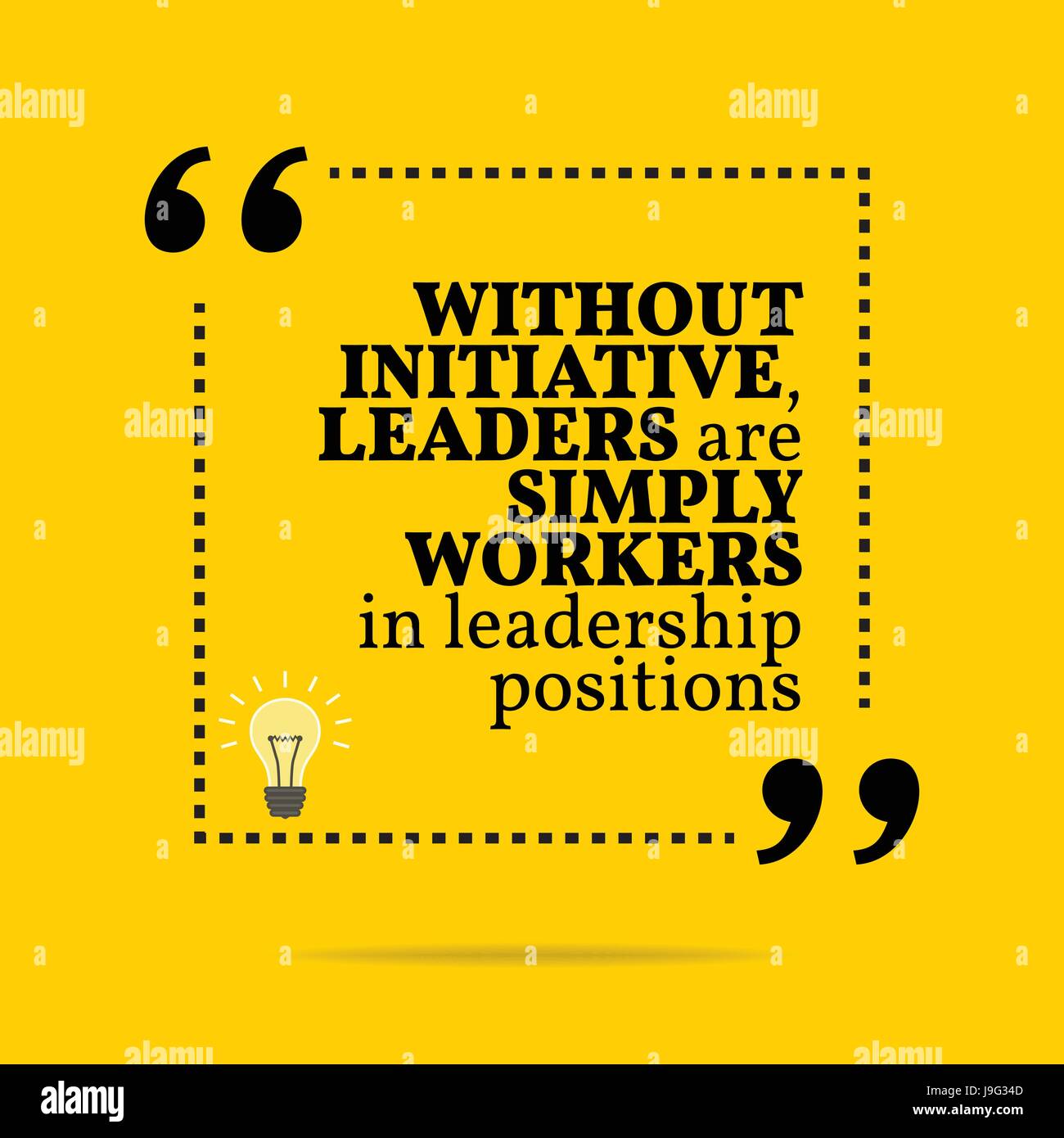 Inspirational motivational quote. Without initiative, leaders are ...