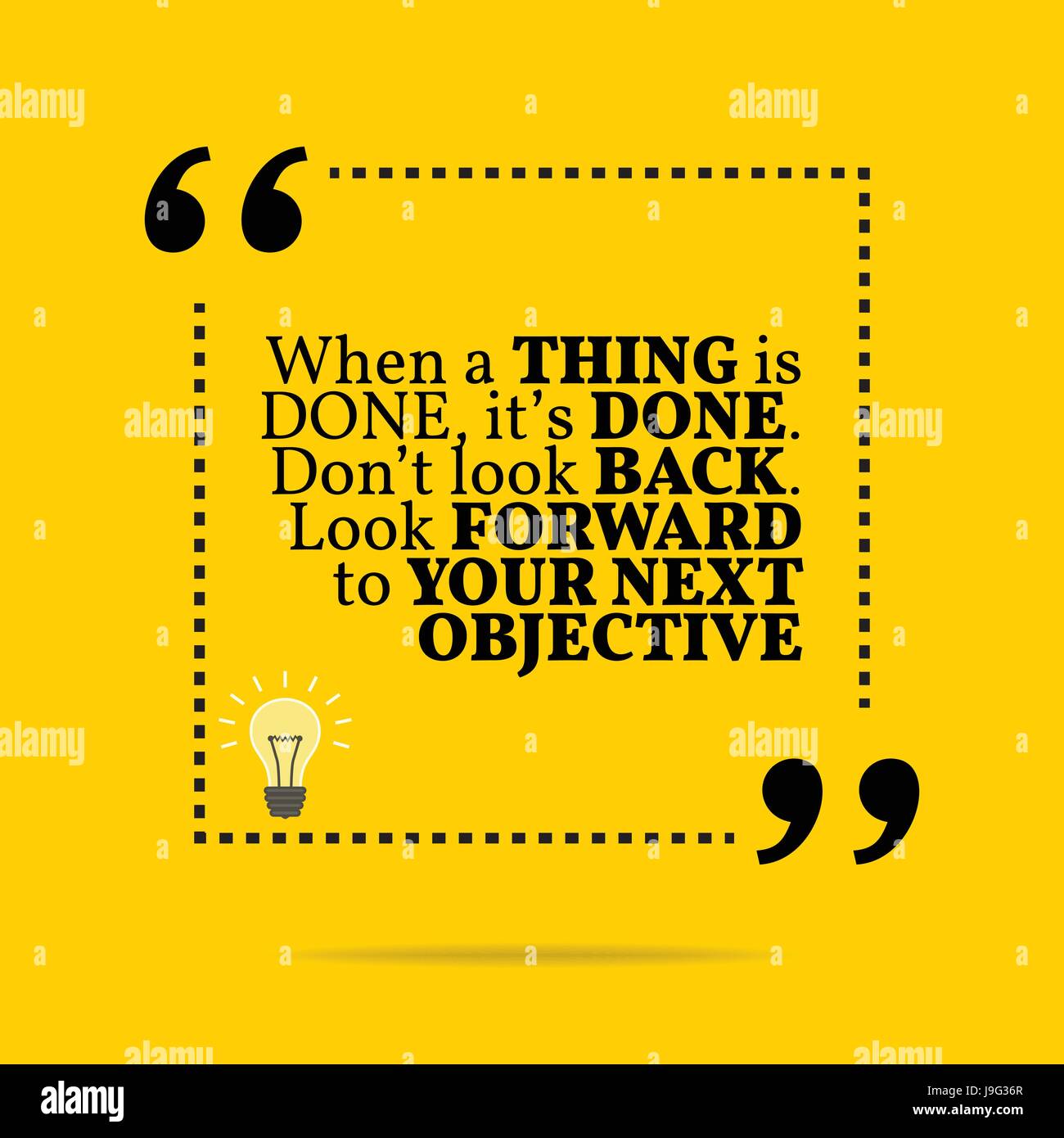 Inspirational motivational quote. When a thing is done, it's done. Don ...