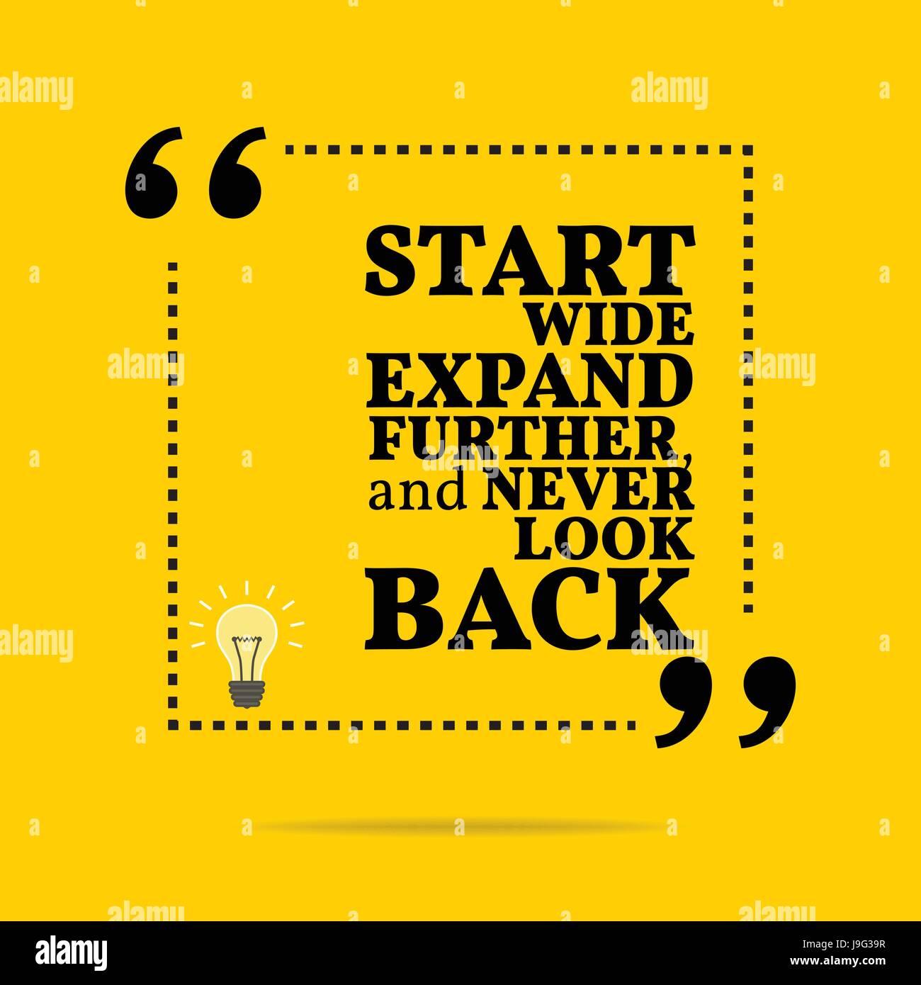 Inspirational motivational quote. Start wide expand further, and never ...