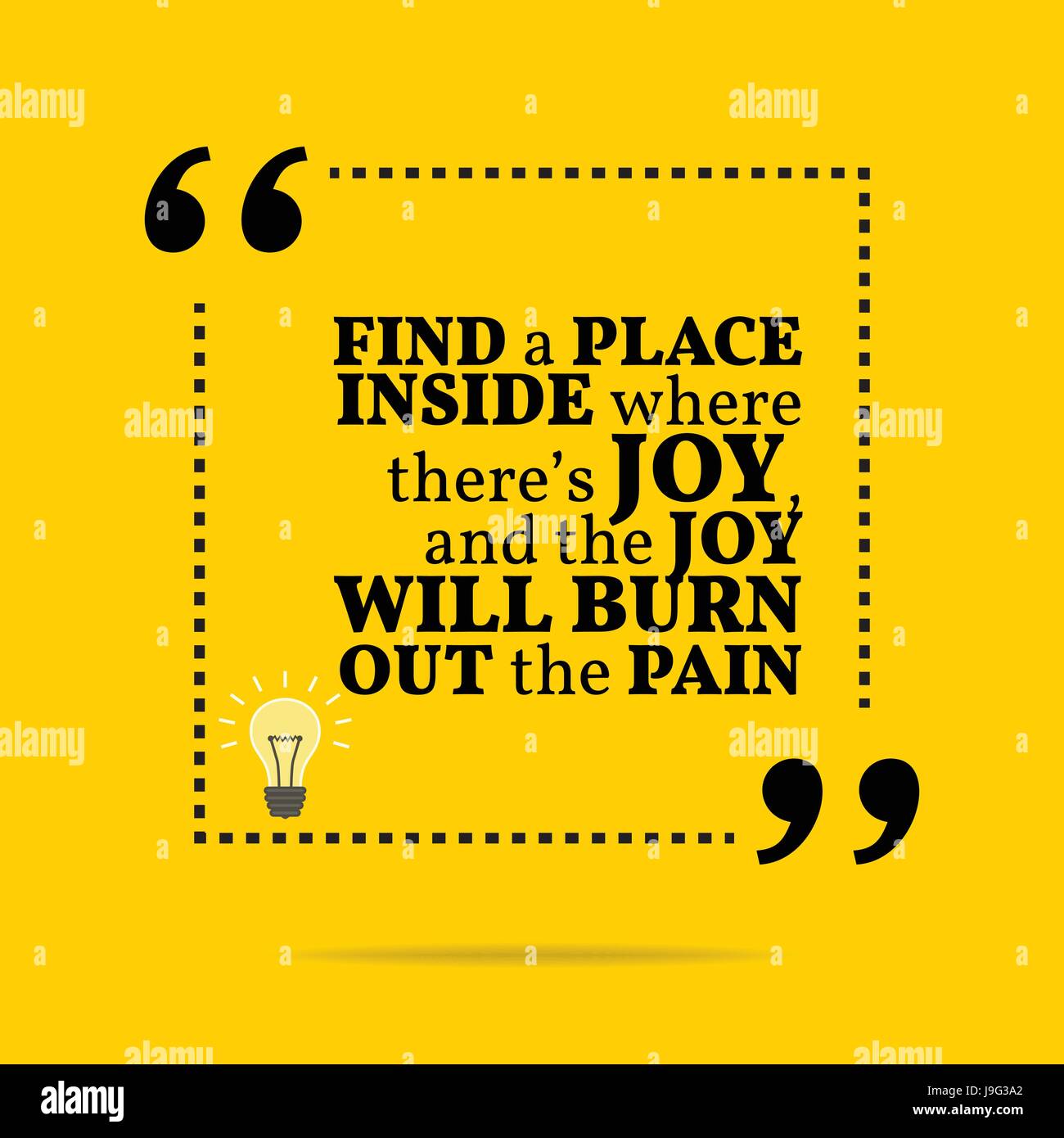 Inspirational motivational quote. Find a place inside where there's joy ...