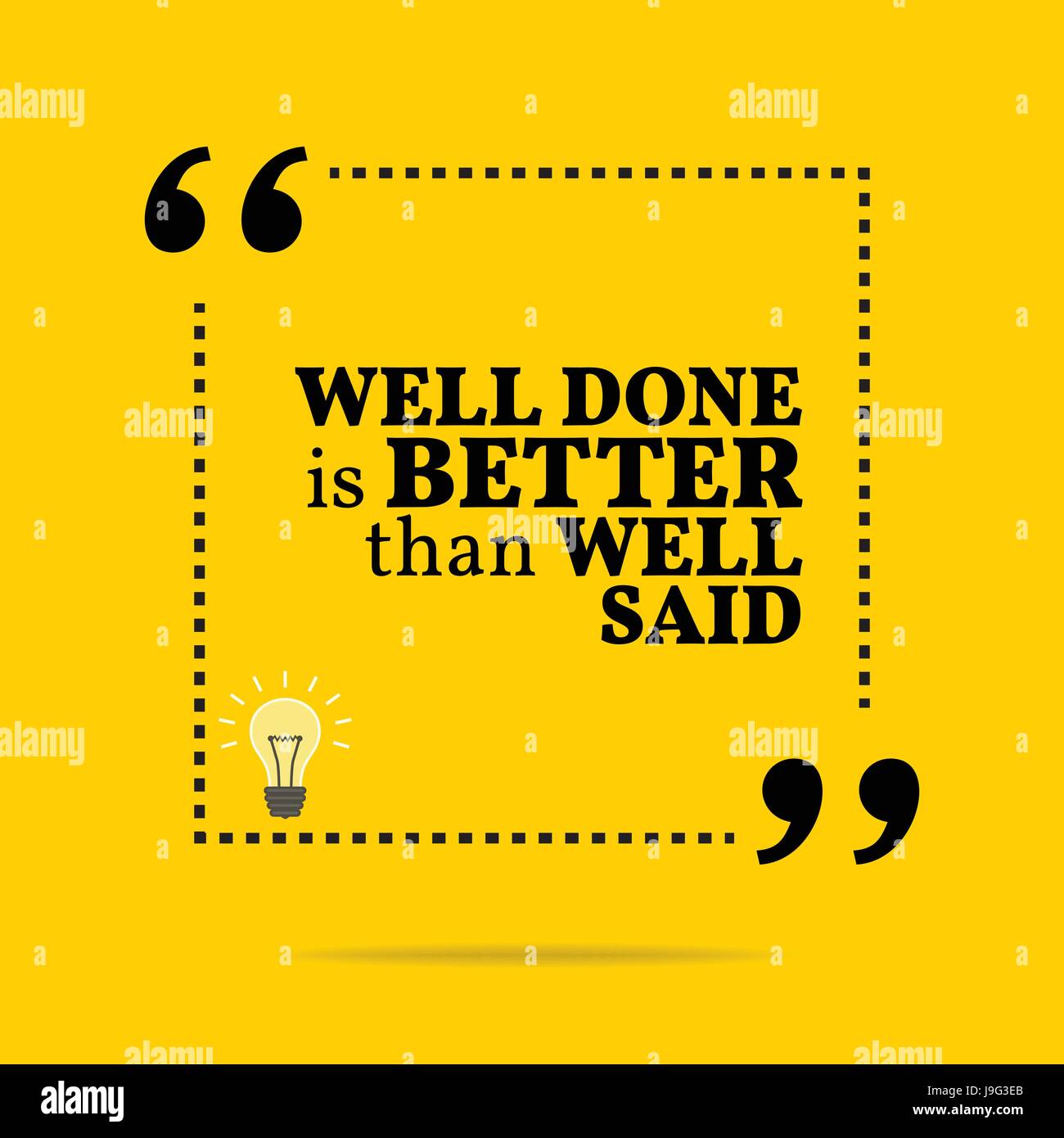 Inspirational motivational quote. Well done is better than well said ...