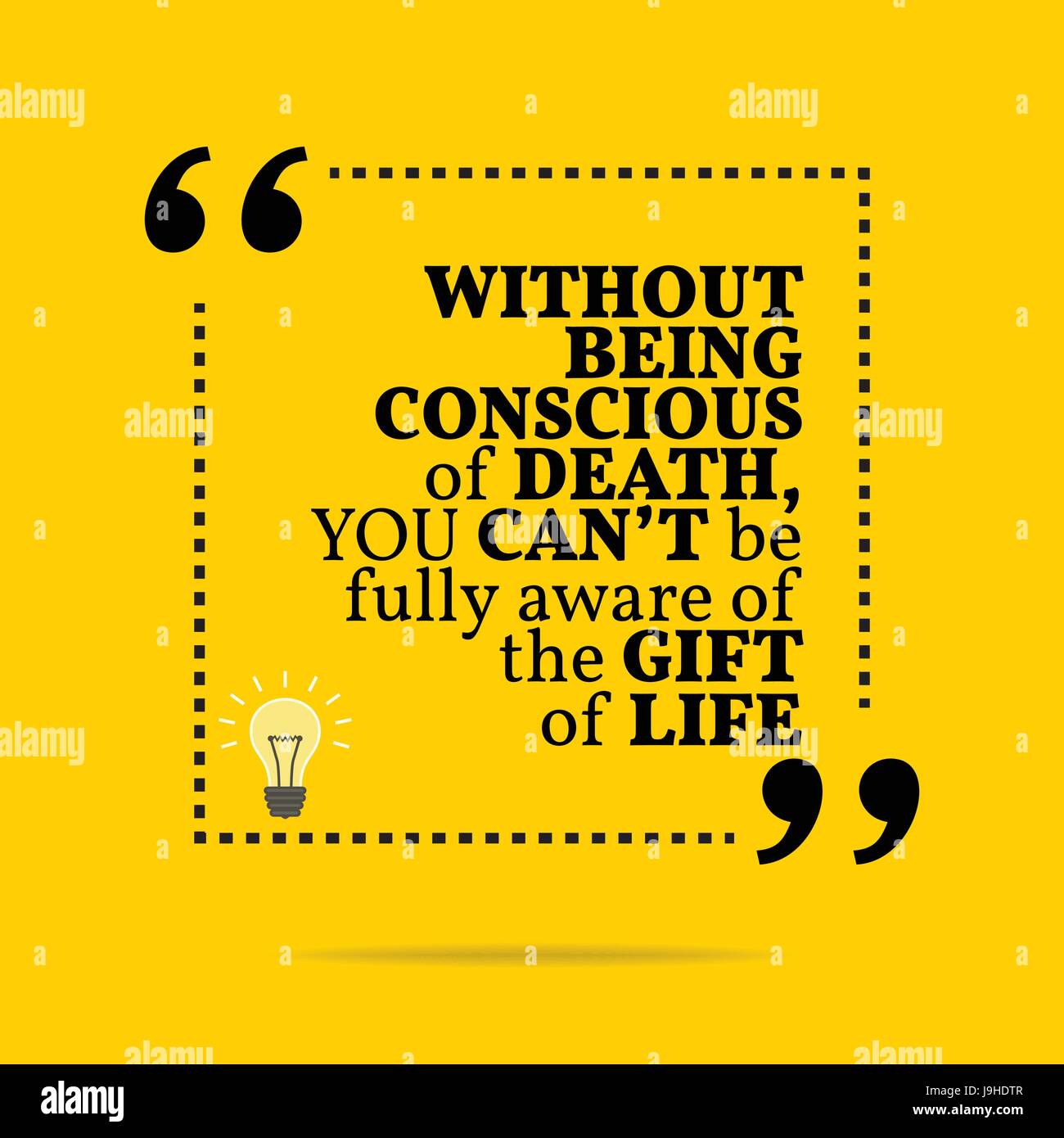 Inspirational motivational quote. Without being conscious of death, you ...