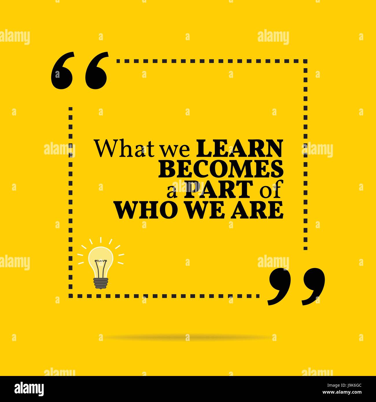 Inspirational motivational quote. What we learn becomes a part of who ...
