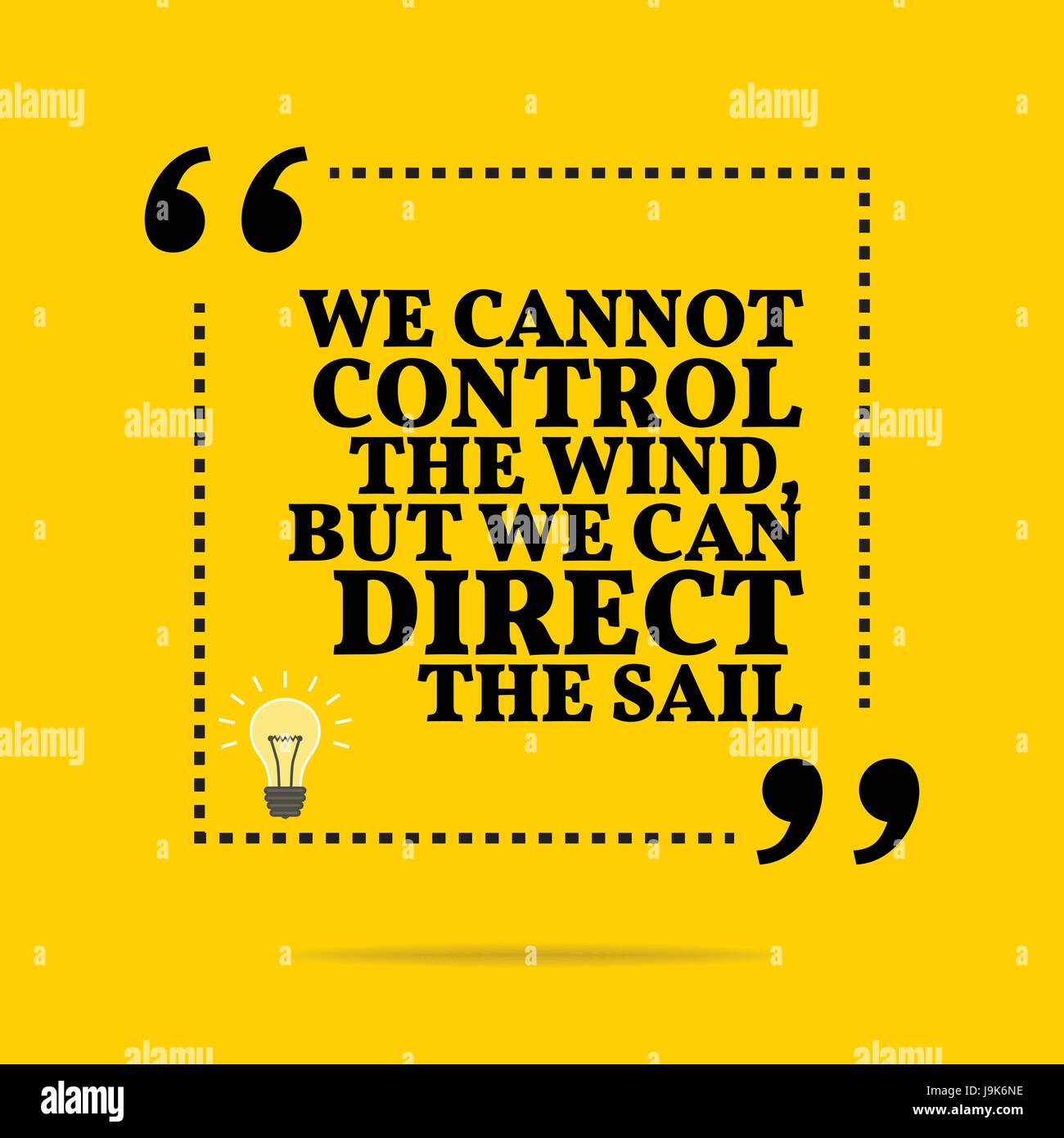 Inspirational motivational quote. We cannot control the wind, but we ...