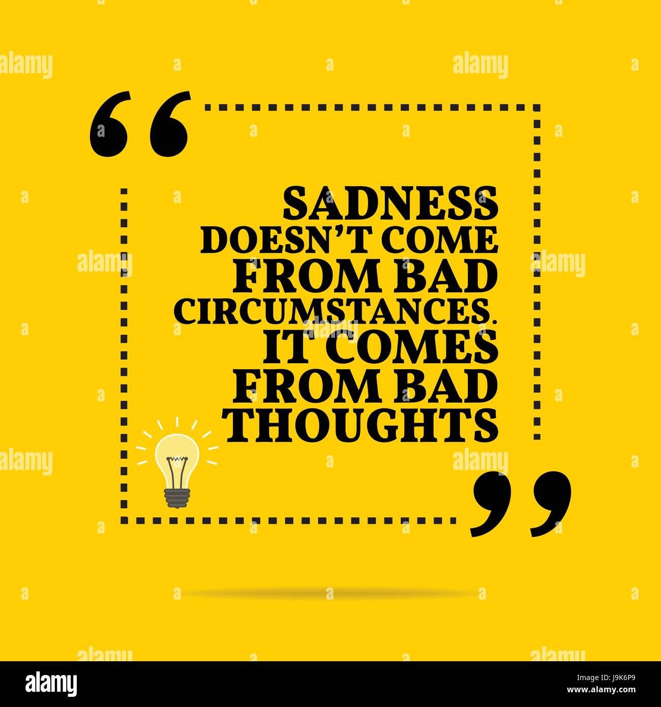 Inspirational motivational quote. Sadness doesn't come from bad ...