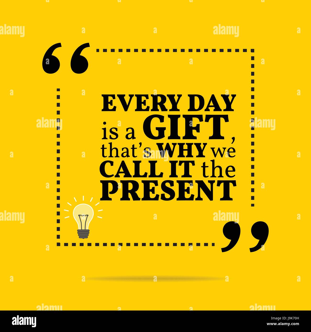 Inspirational motivational quote. Every day is a gift, that's why we ...