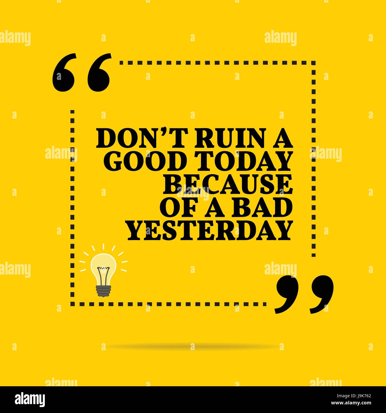 Inspirational motivational quote. Don't ruin a good today because of a ...