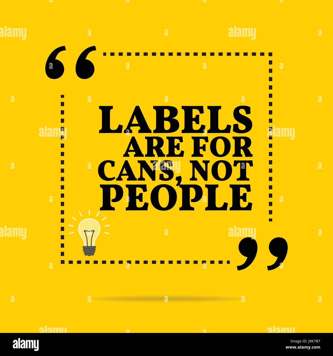Inspirational motivational quote. Labels are for cans, not people ...