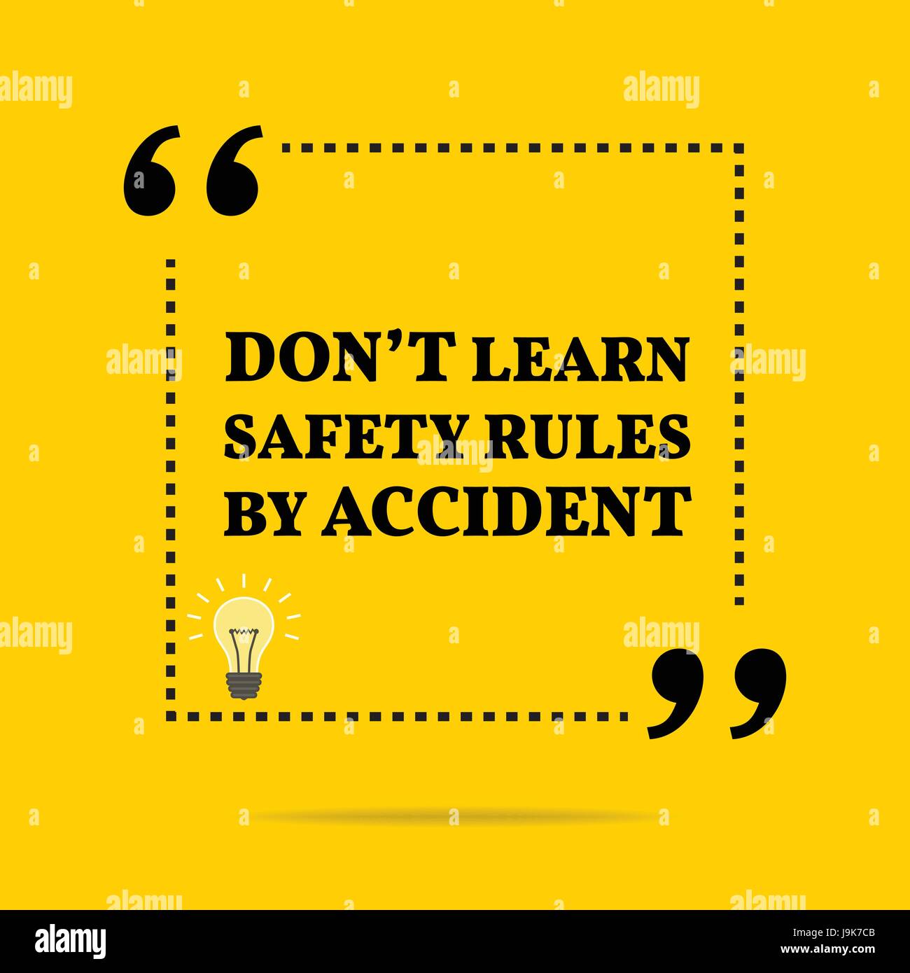 Inspirational motivational quote. Don't learn safety rules by accident ...