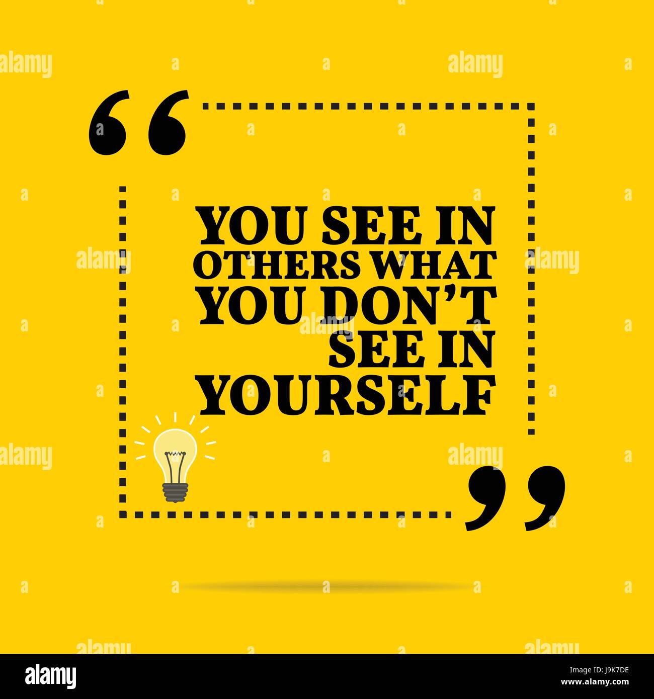 Inspirational motivational quote. You see in others what you don't see ...