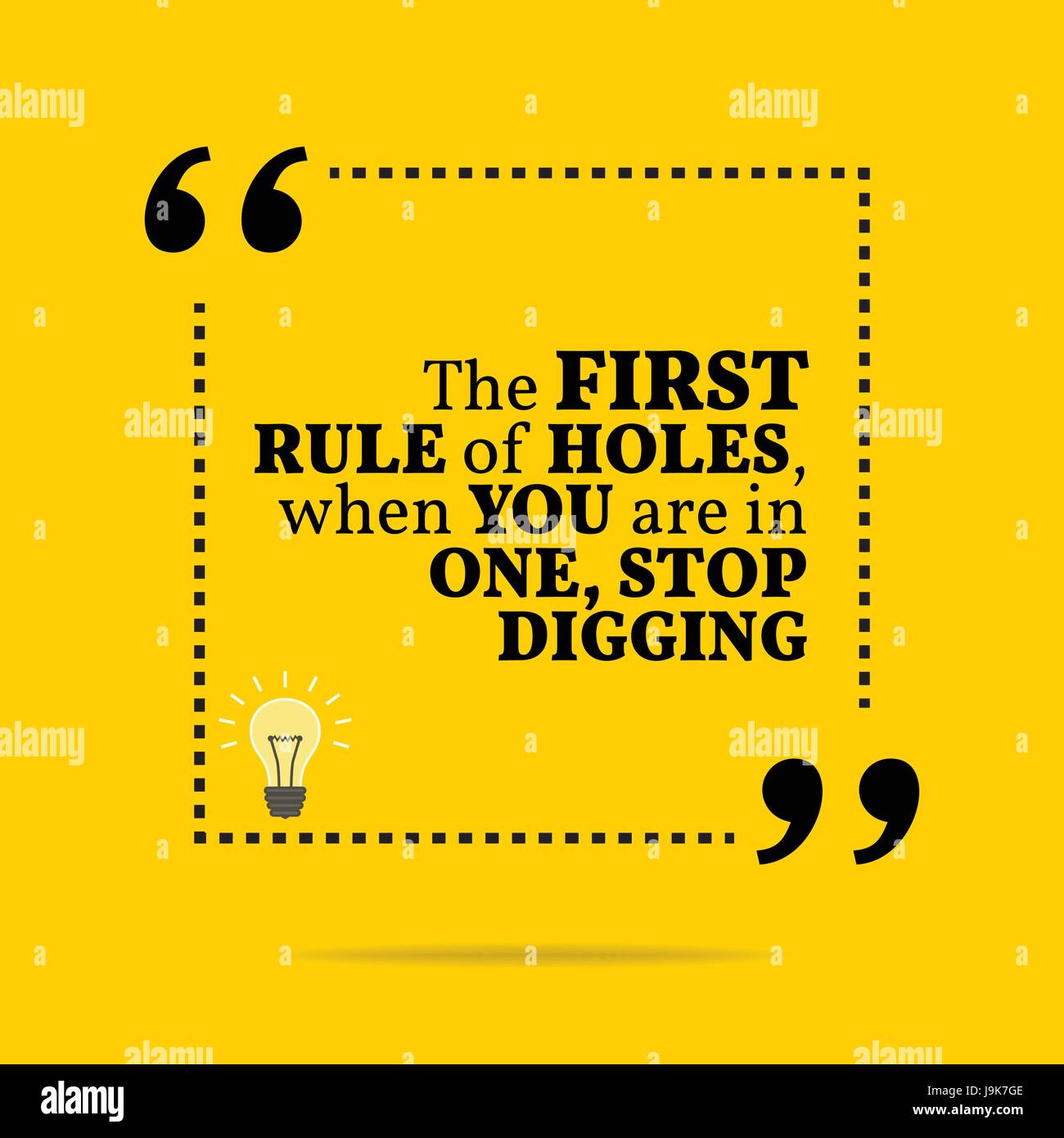 Inspirational motivational quote. The first rule of holes, when you are ...