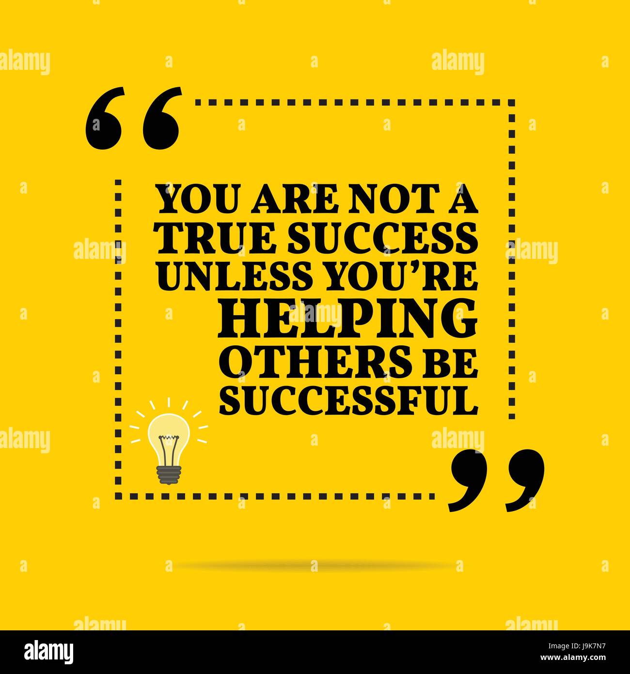 Inspirational motivational quote. You are not a true success unless you're helping others be ...
